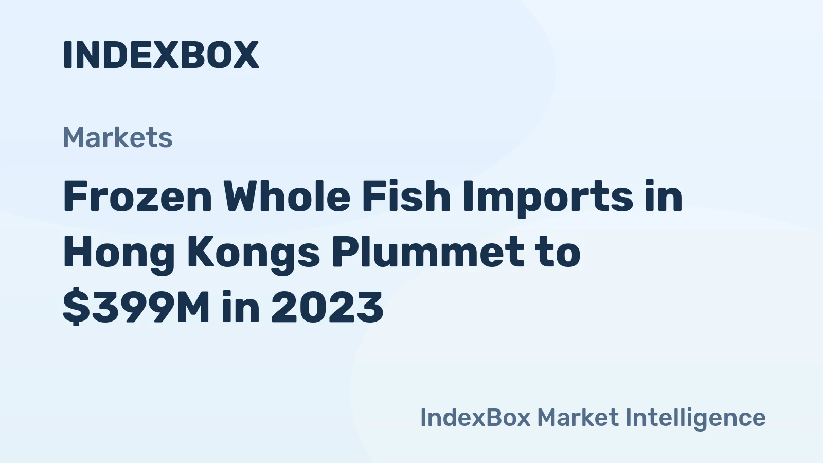 Frozen Whole Fish Imports in Hong Kongs Plummet to $399M in 2023