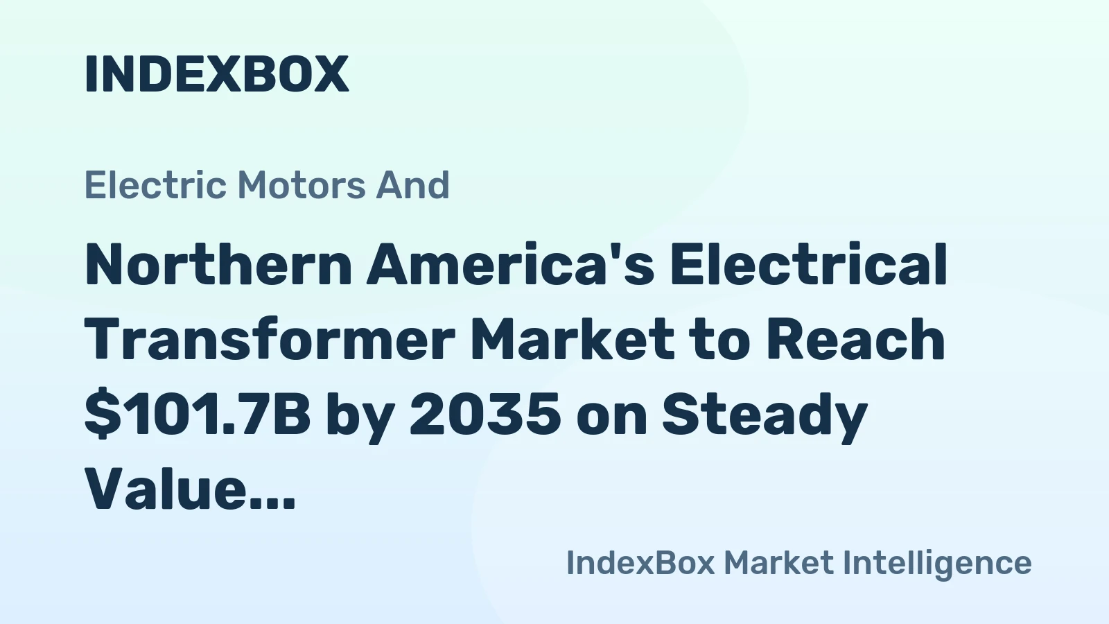 Northern America's Electrical Transformer Market to Reach $101.7B by 2035 on Steady Value Growth