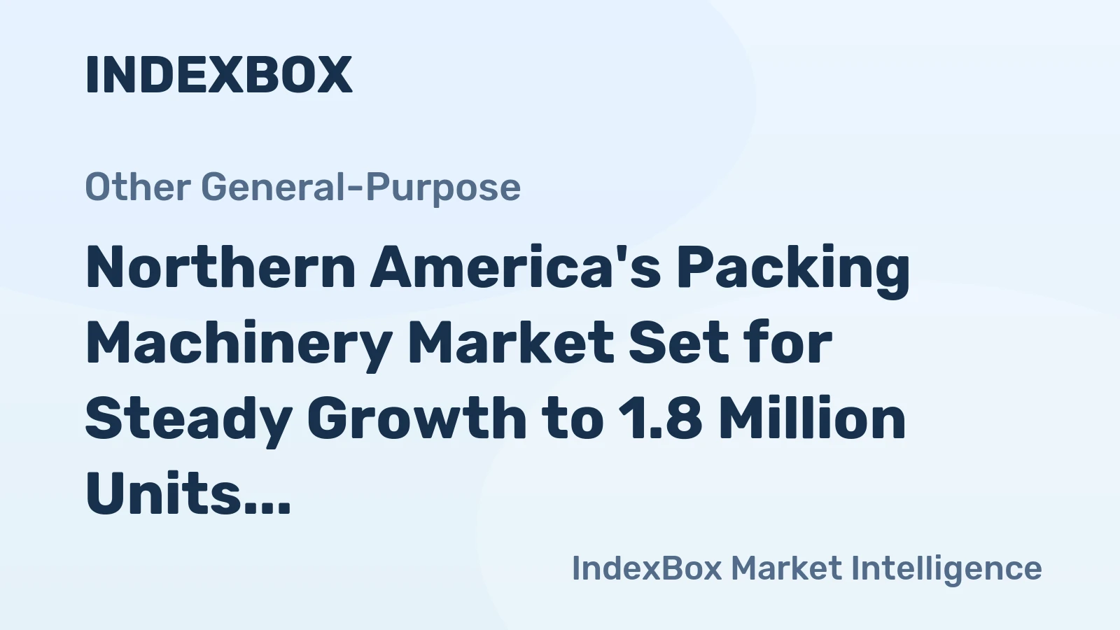 Northern America's Packing Machinery Market Set for Steady Growth to 1.8 Million Units and $31.7 Billion