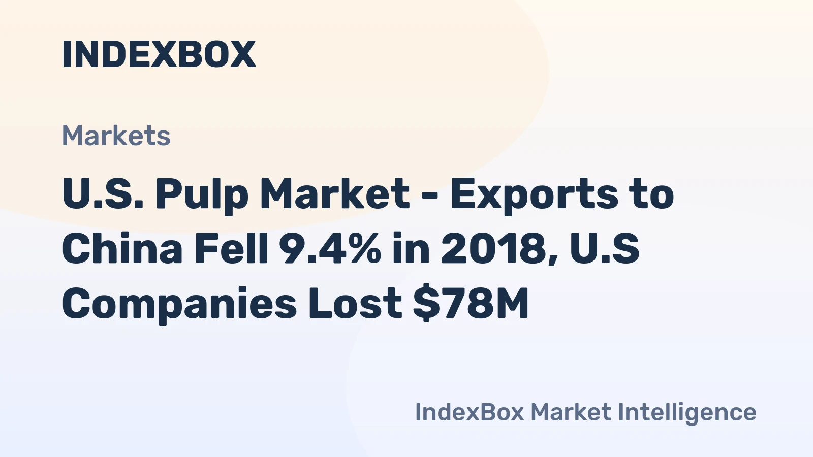 U.S. Pulp Market - Exports to China Fell 9.4% in 2018, U.S Companies Lost $78M