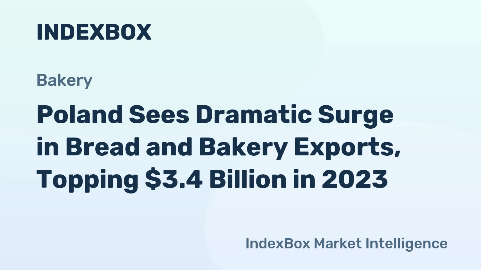 Poland Sees Dramatic Surge in Bread and Bakery Exports, Topping $3.4 Billion in 2023