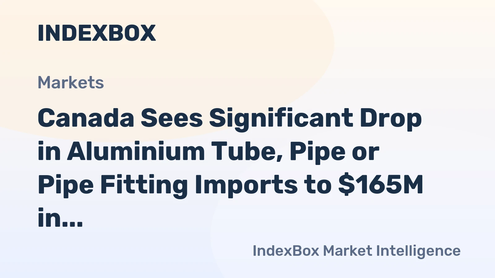 Canada Sees Significant Drop in Aluminium Tube, Pipe or Pipe Fitting Imports to $165M in 2023
