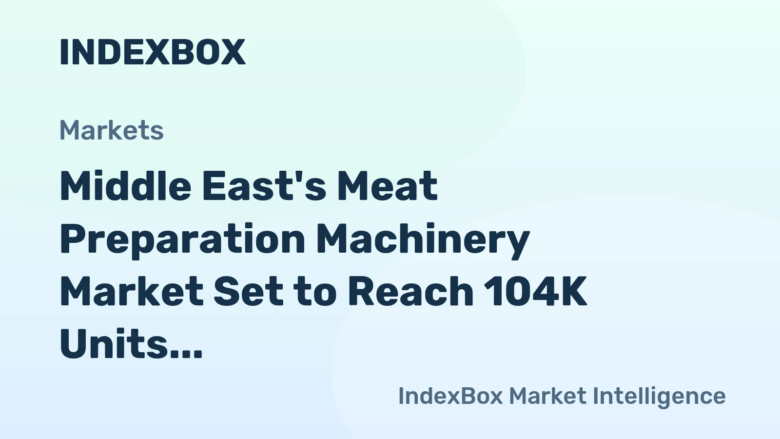Middle East's Meat Preparation Machinery Market Set to Reach 104K Units Valued at $1.4B