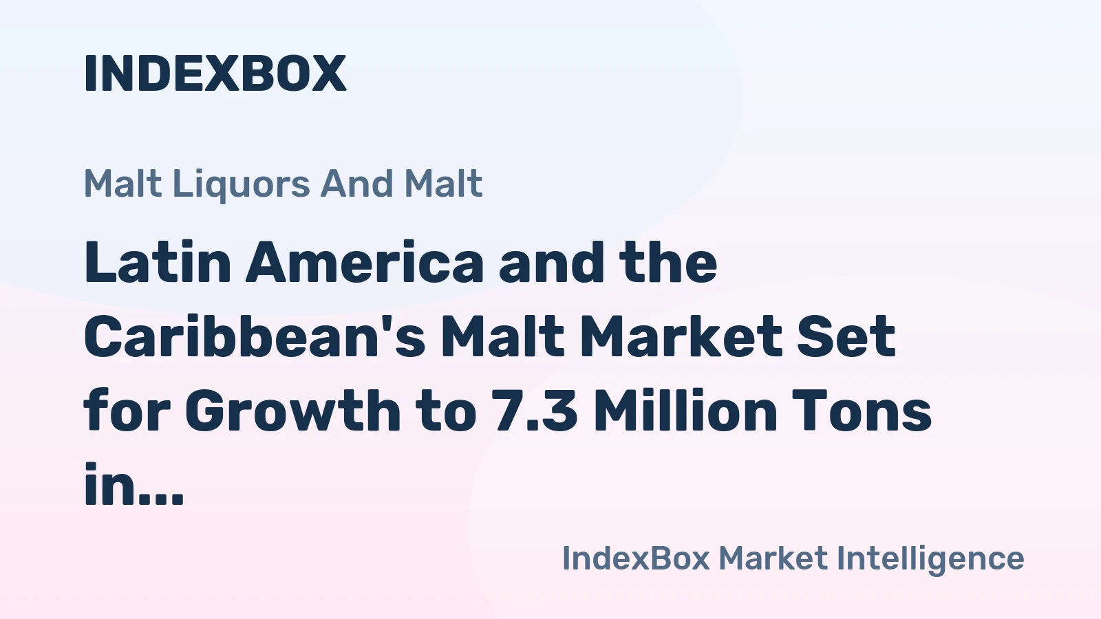 Latin America and the Caribbean's Malt Market Set for Growth to 7.3 Million Tons in Volume and $7.5 Billion in Value