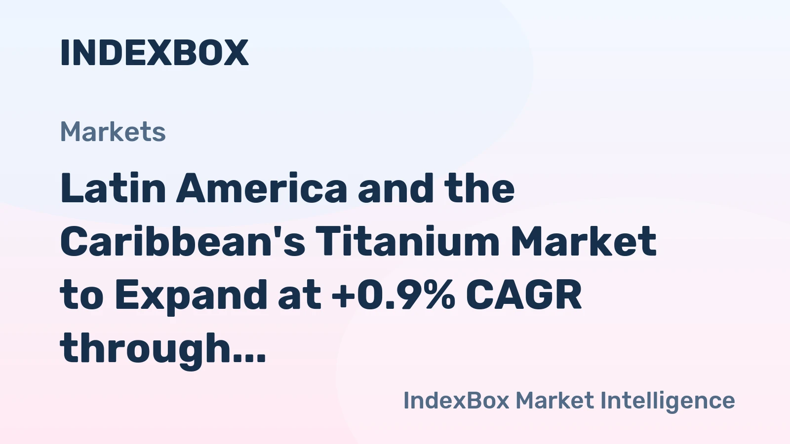 Latin America and the Caribbean's Titanium Market to Expand at +0.9% CAGR through 2035