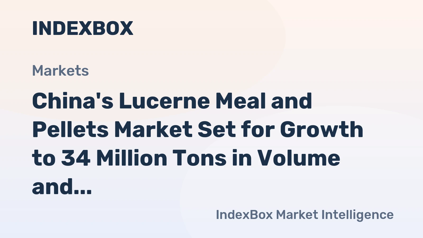 China's Lucerne Meal and Pellets Market Set for Growth to 34 Million Tons in Volume and 39 Billion in Value
