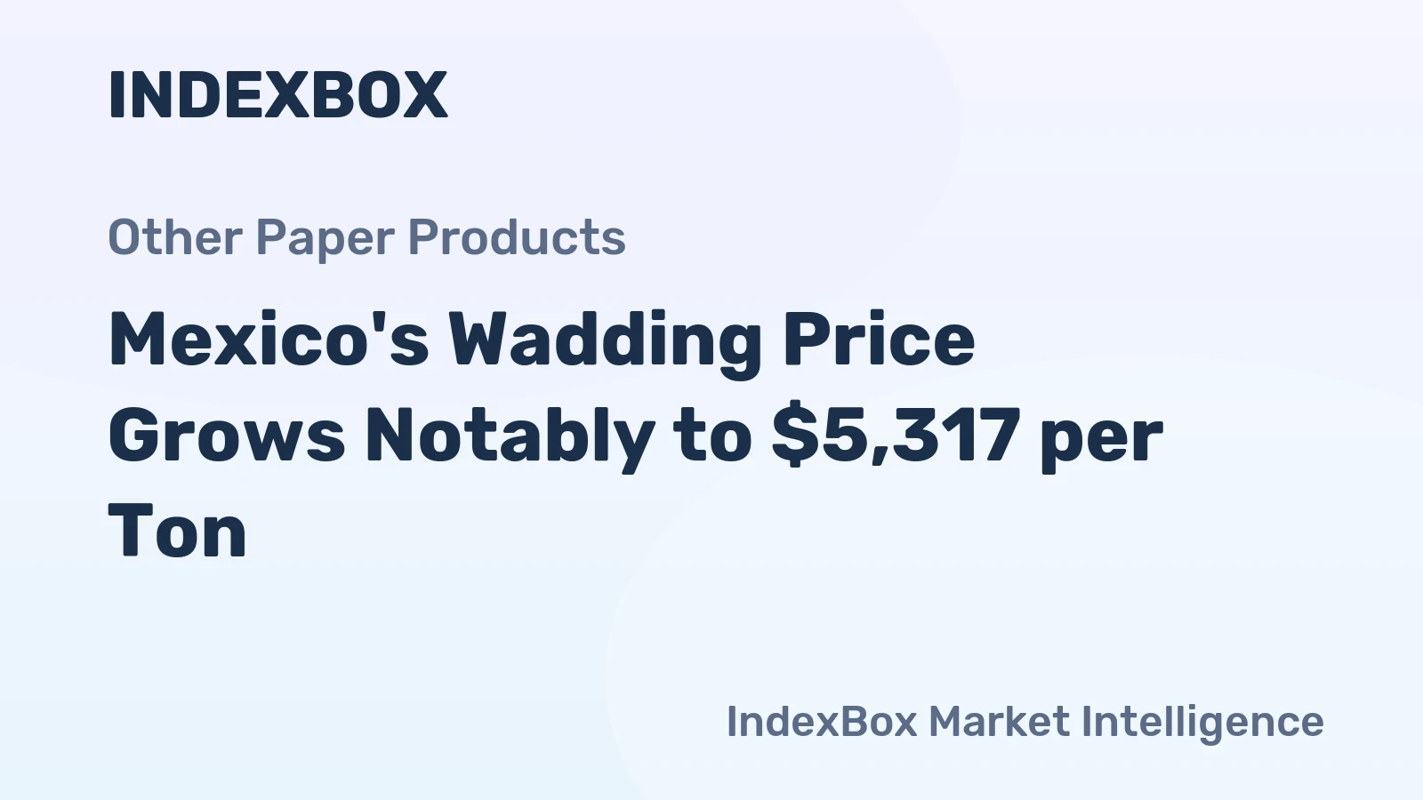 Mexico's Wadding Price Grows Notably to $5,317 per Ton