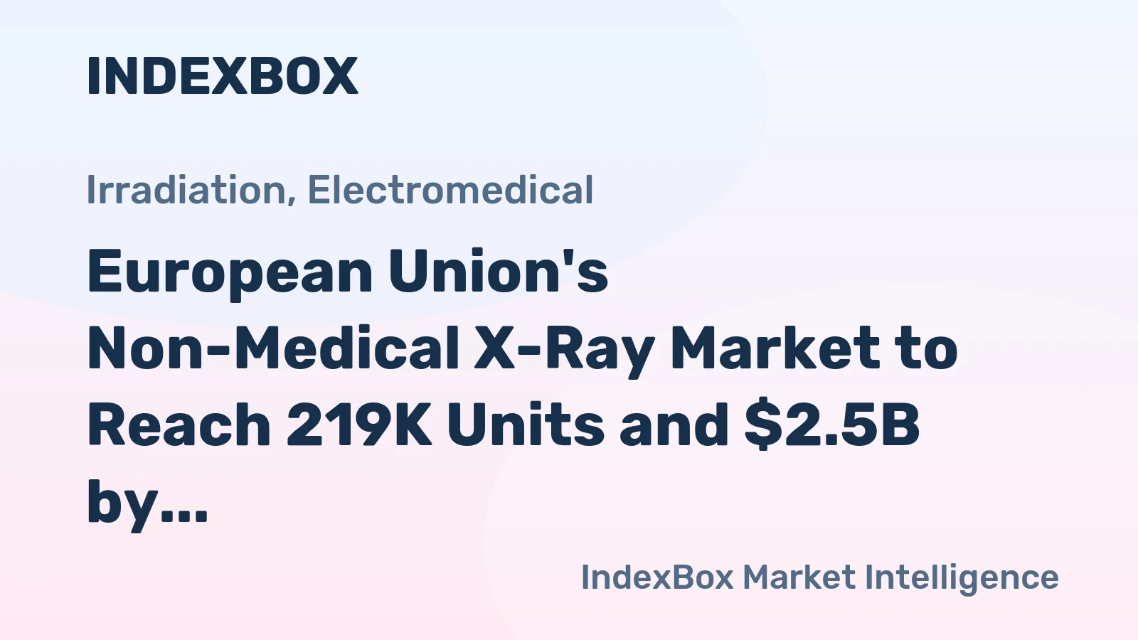 European Union's Non-Medical X-Ray Market to Reach 219K Units and $2.5B by 2035