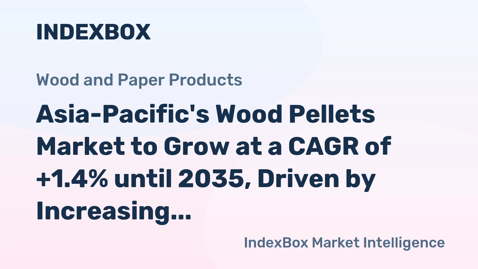 Asia-Pacific's Wood Pellets Market to Grow at a CAGR of +1.4% until 2035, Driven by Increasing Demand in the Region