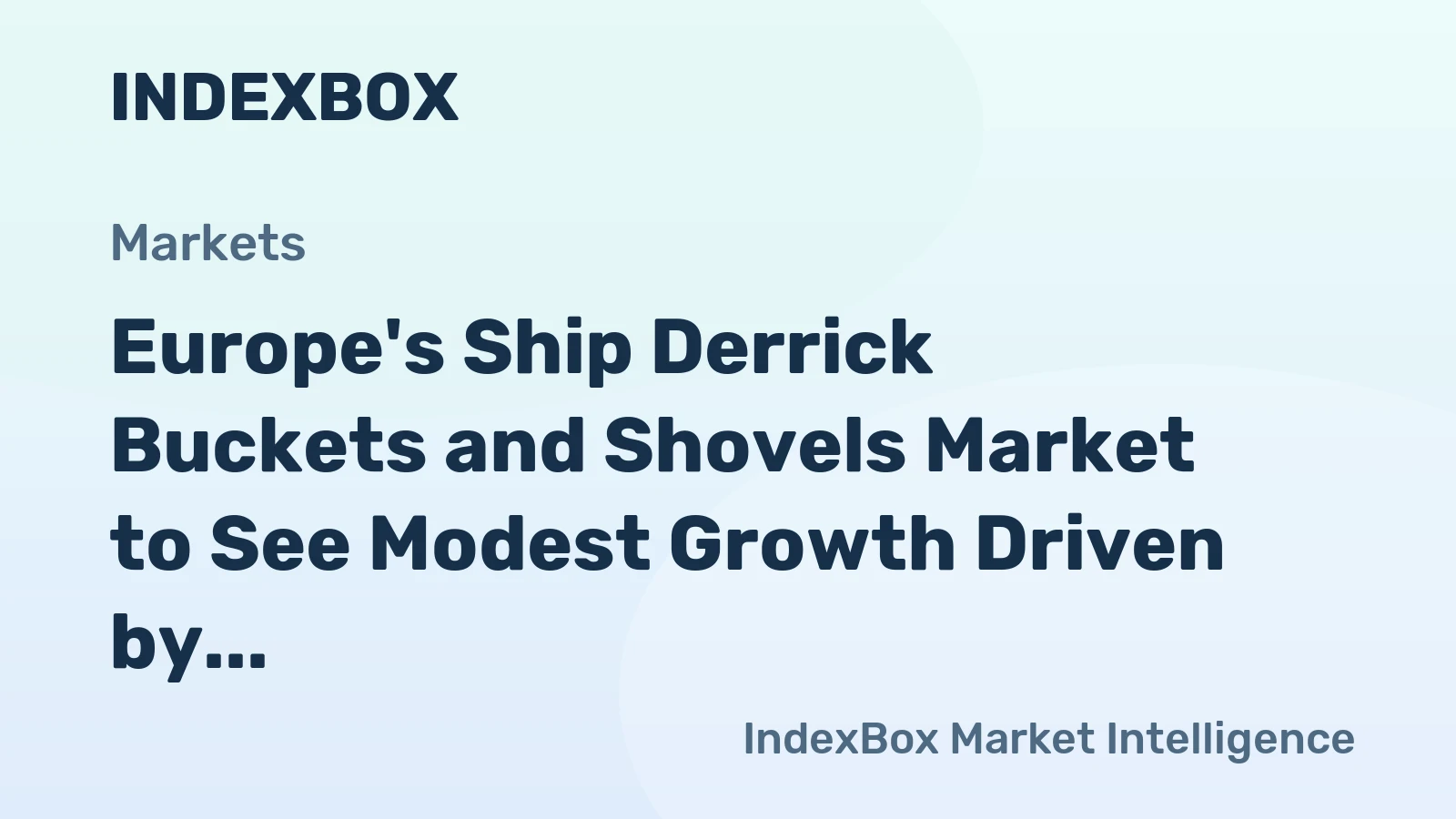 Europe's Ship Derrick Buckets and Shovels Market to See Modest Growth Driven by a 1.8% CAGR in Value