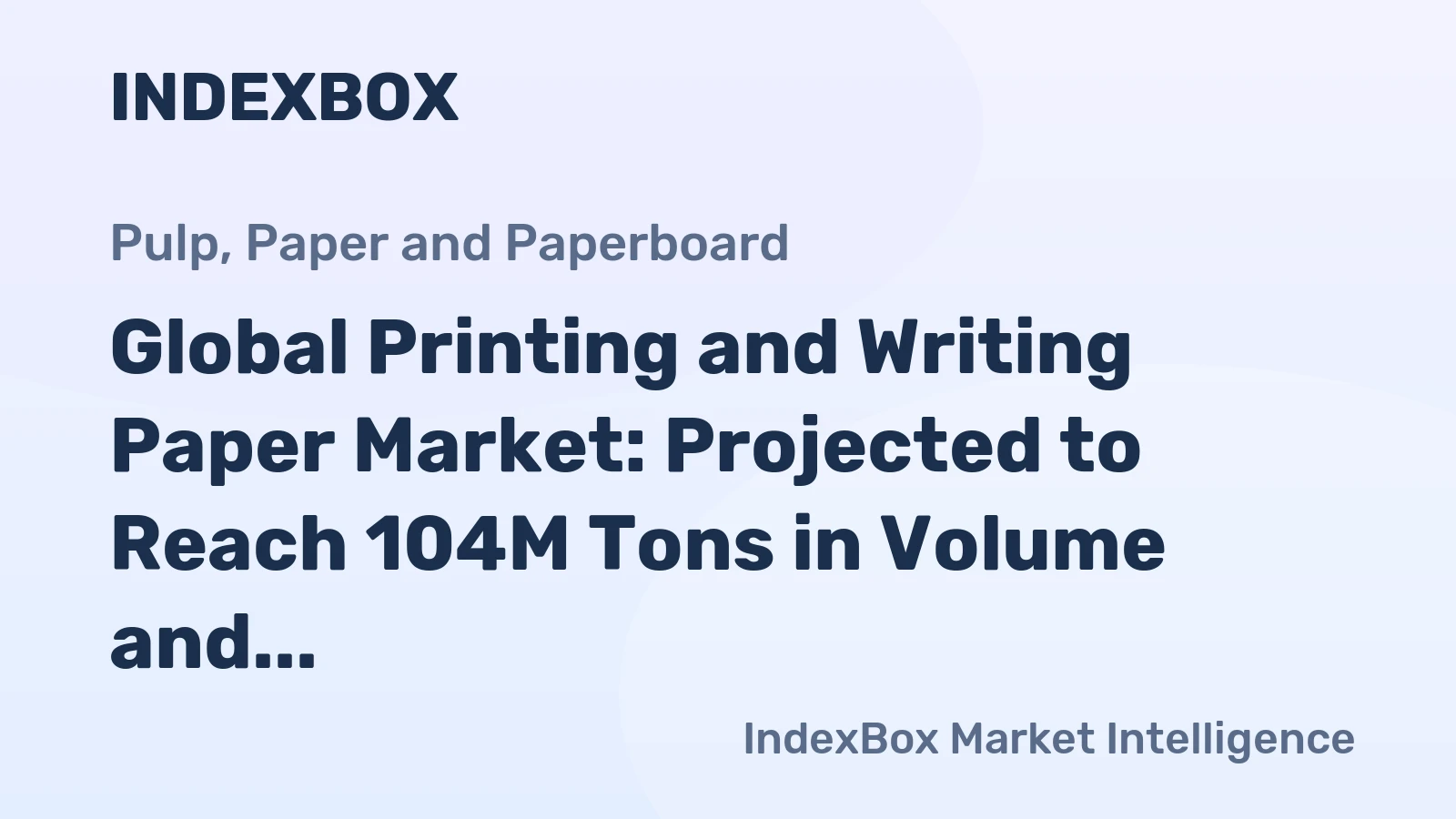 Global Printing and Writing Paper Market: Projected to Reach 104M Tons in Volume and $136.2B in Value by 2035