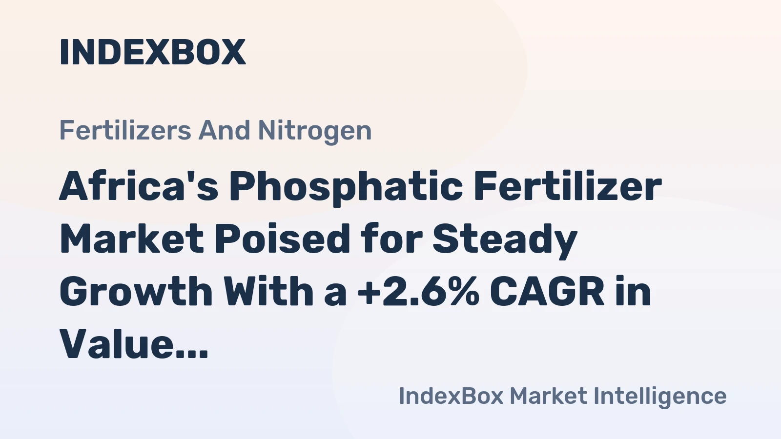 Africa's Phosphatic Fertilizer Market Poised for Steady Growth With a +2.6% CAGR in Value