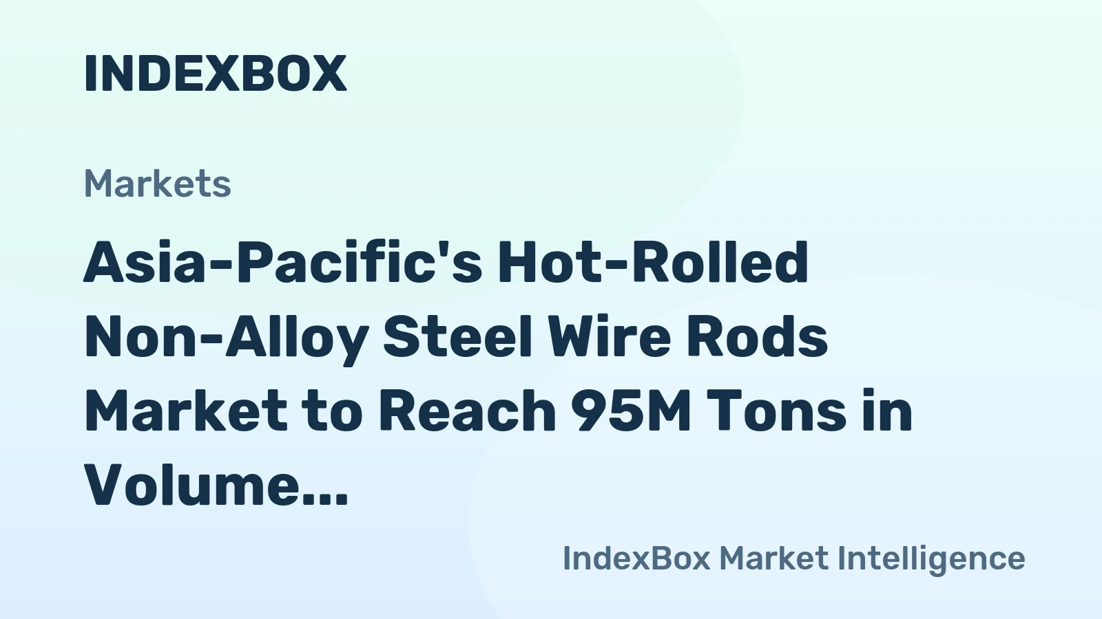 Asia-Pacific's Hot-Rolled Non-Alloy Steel Wire Rods Market to Reach 95M Tons in Volume and $76.7B in Value by 2035