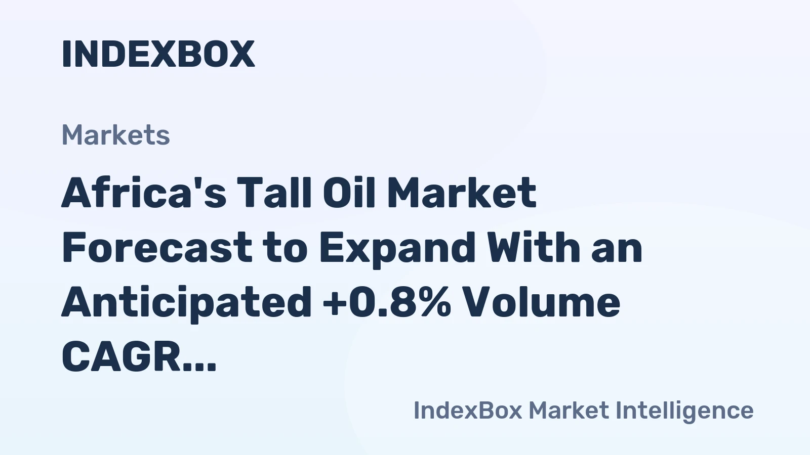 Africa's Tall Oil Market Forecast to Expand With an Anticipated +0.8% Volume CAGR