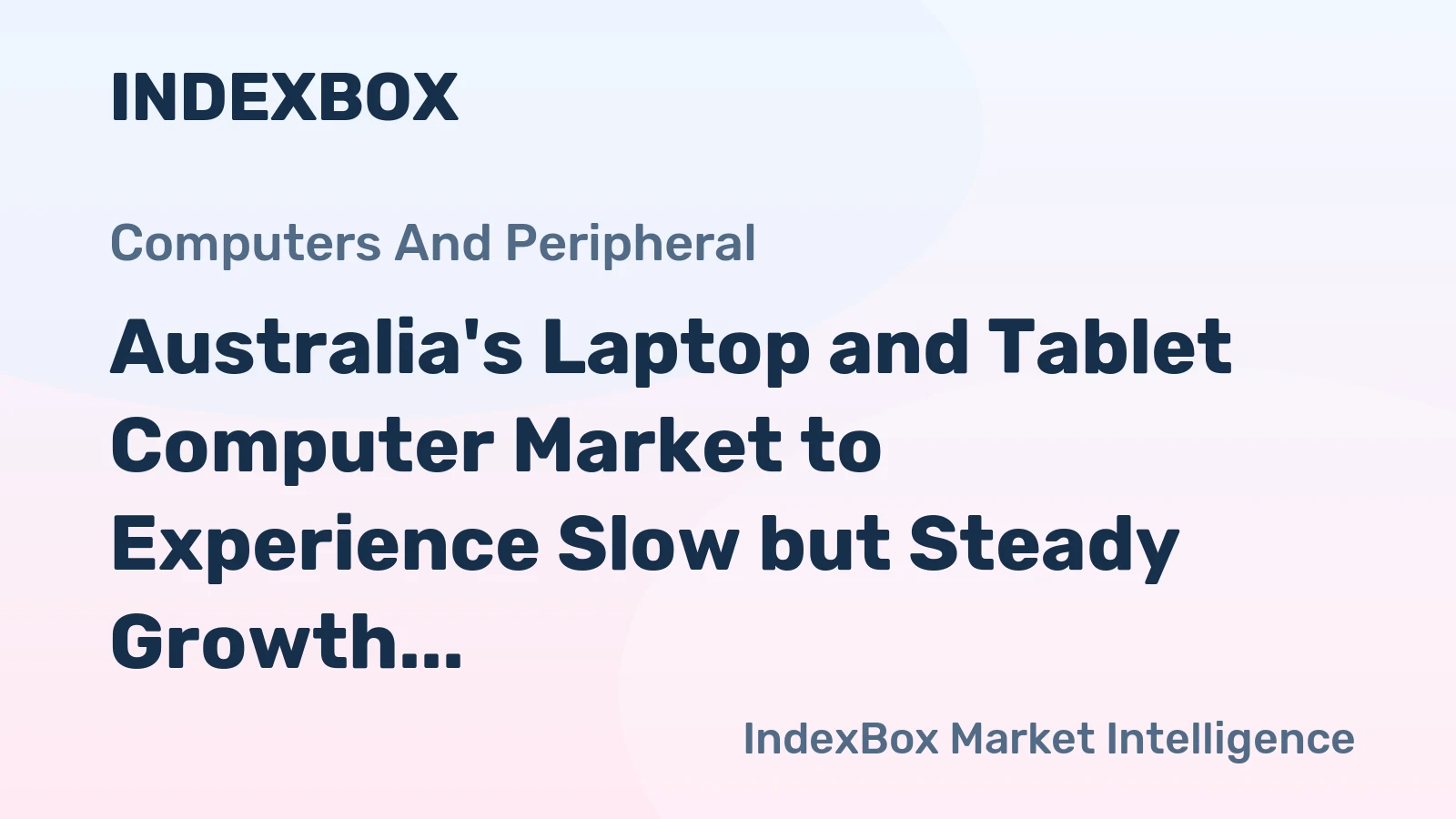 Australia's Laptop and Tablet Computer Market to Experience Slow but Steady Growth with +1.4% CAGR