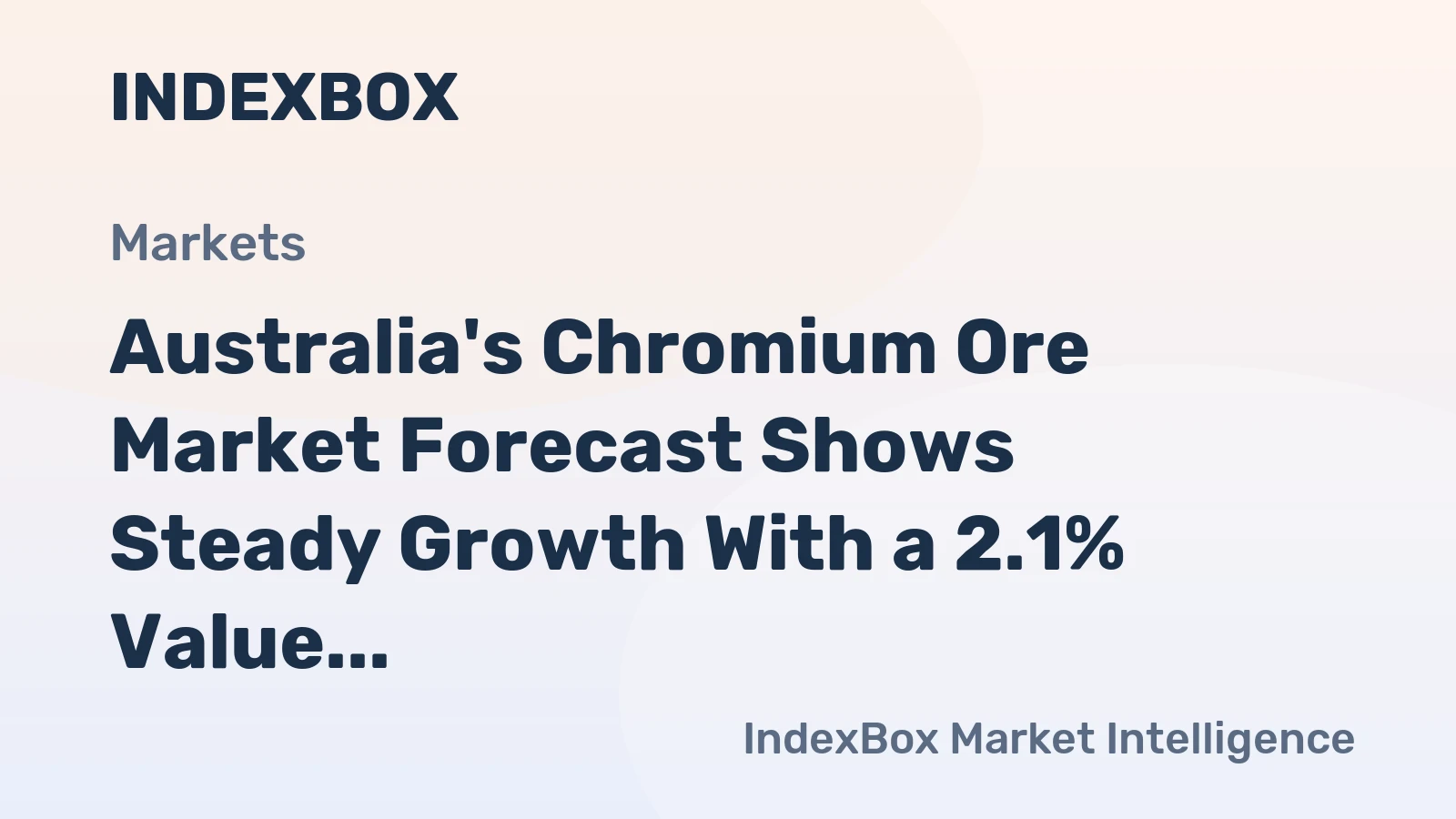 Australia's Chromium Ore Market Forecast Shows Steady Growth With a 2.1% Value CAGR