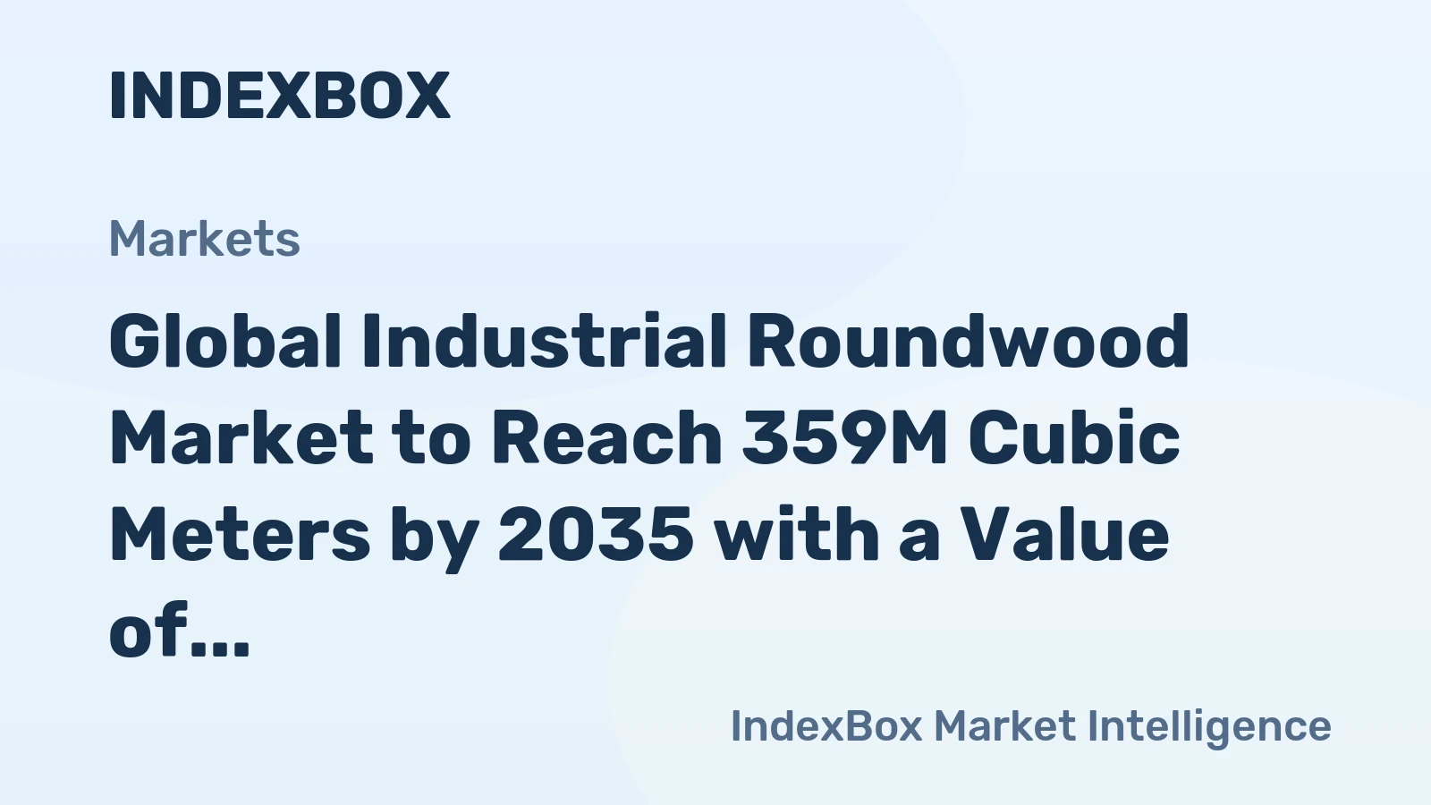 Global Industrial Roundwood Market to Reach 359M Cubic Meters by 2035 with a Value of $49.9B