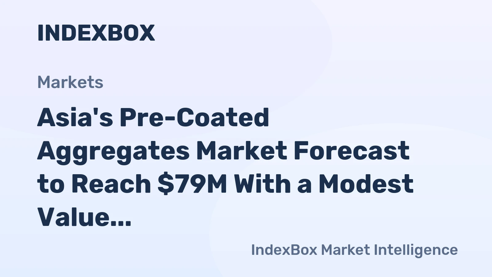 Asia's Pre-Coated Aggregates Market Forecast to Reach $79M With a Modest Value CAGR of +1.3%