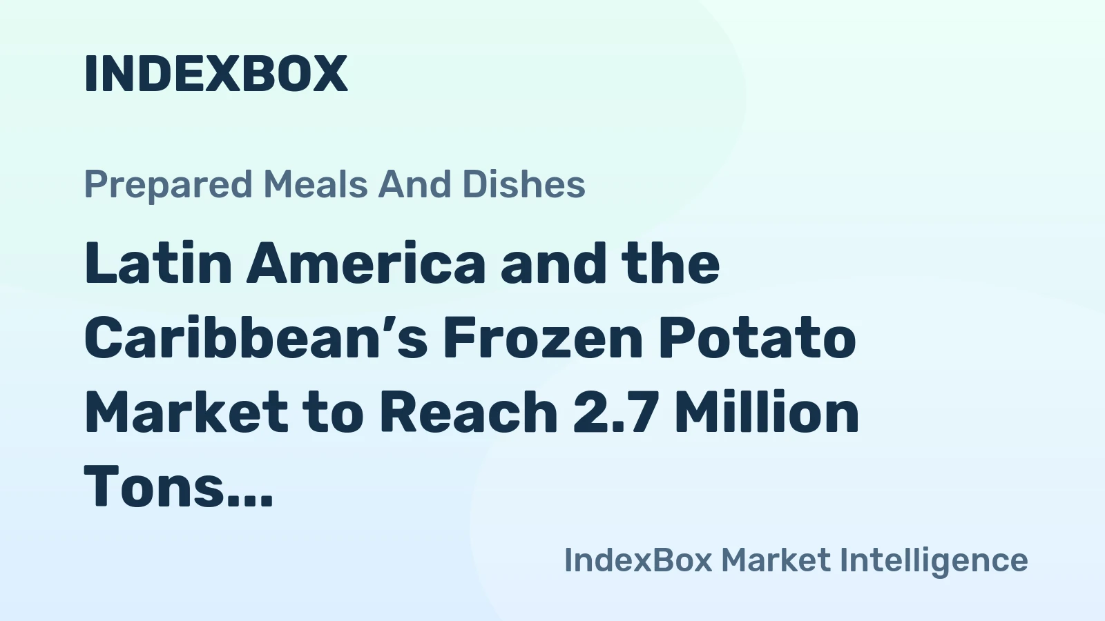 Latin America and the Caribbean’s Frozen Potato Market to Reach 2.7 Million Tons Valued at $4.5 Billion