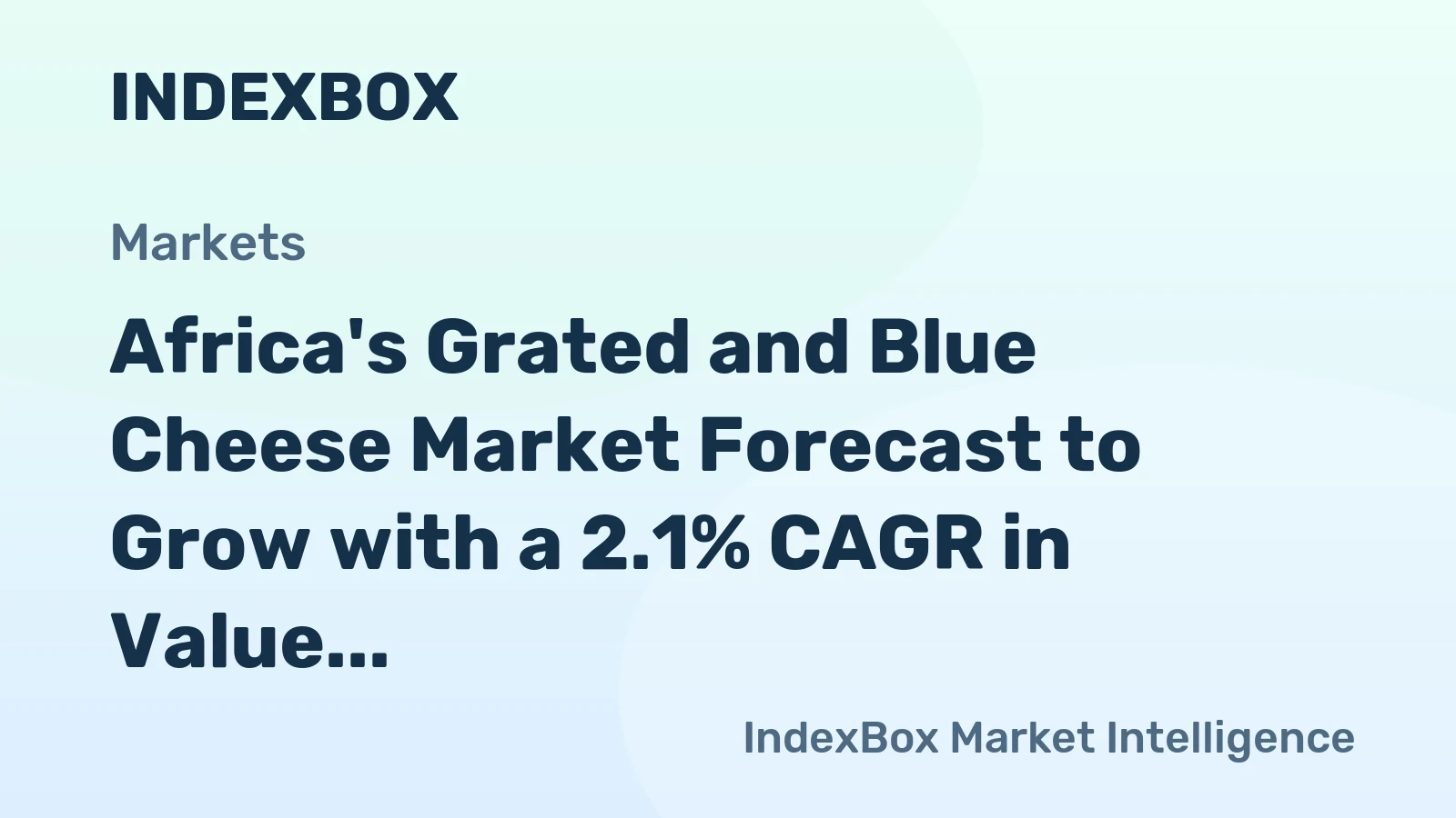 Africa's Grated and Blue Cheese Market Forecast to Grow with a 2.1% CAGR in Value Terms