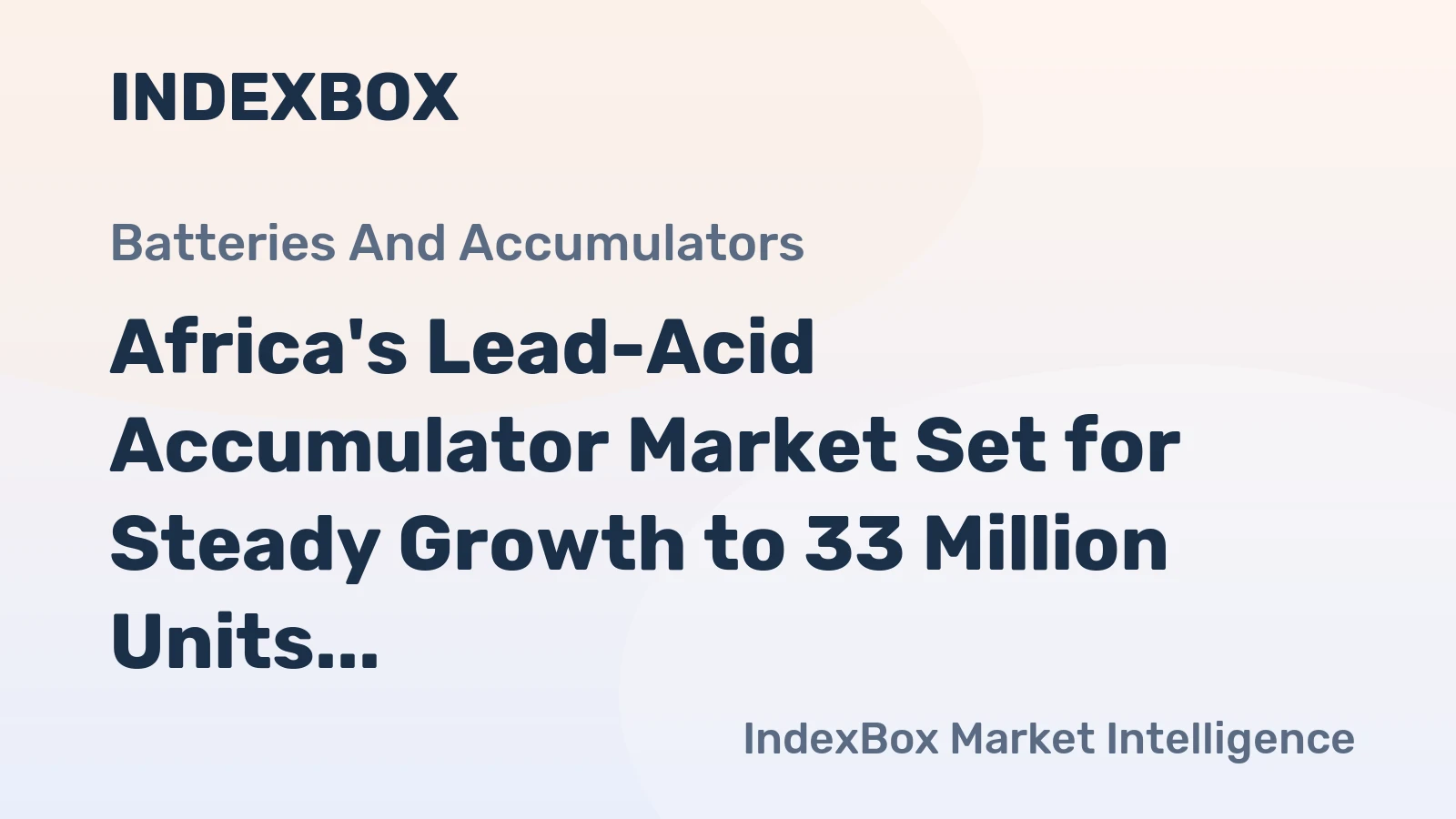 Africa's Lead-Acid Accumulator Market Set for Steady Growth to 33 Million Units and $2.6 Billion Value