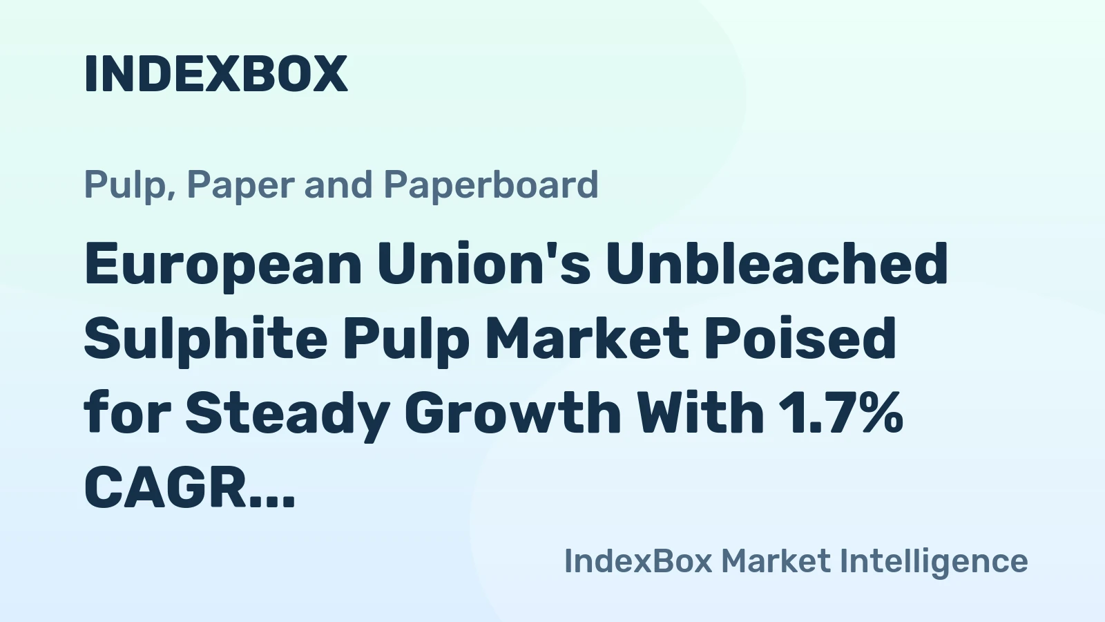 European Union's Unbleached Sulphite Pulp Market Poised for Steady Growth With 1.7% CAGR
