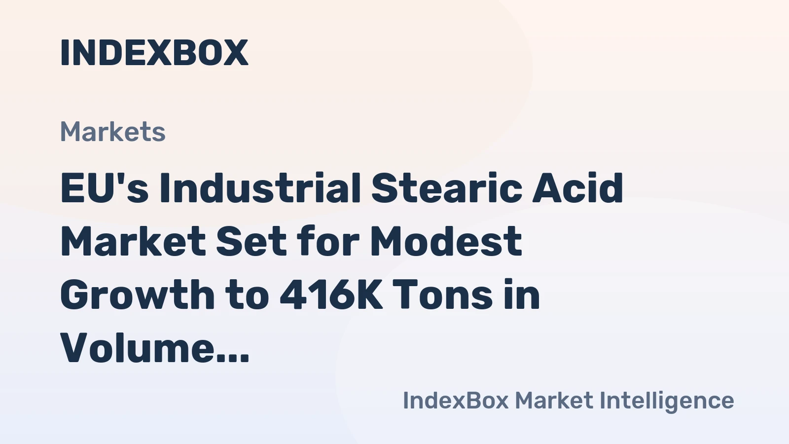 EU's Industrial Stearic Acid Market Set for Modest Growth to 416K Tons in Volume and $820M in Value