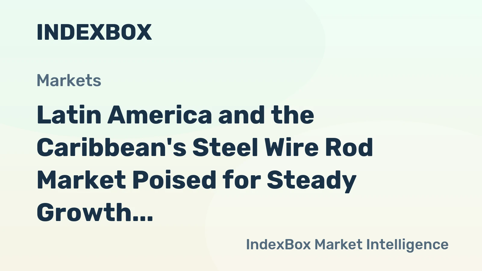 Latin America and the Caribbean's Steel Wire Rod Market Poised for Steady Growth With 2.8% CAGR in Value