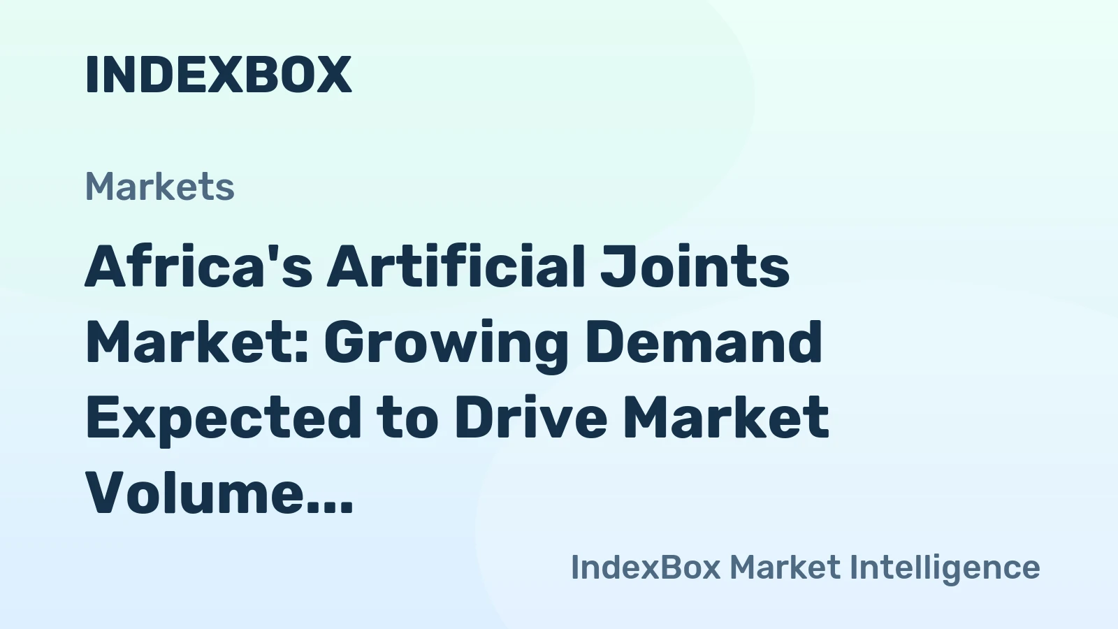 Africa's Artificial Joints Market: Growing Demand Expected to Drive Market Volume to 37M Units and Value to $29.9B by 2035