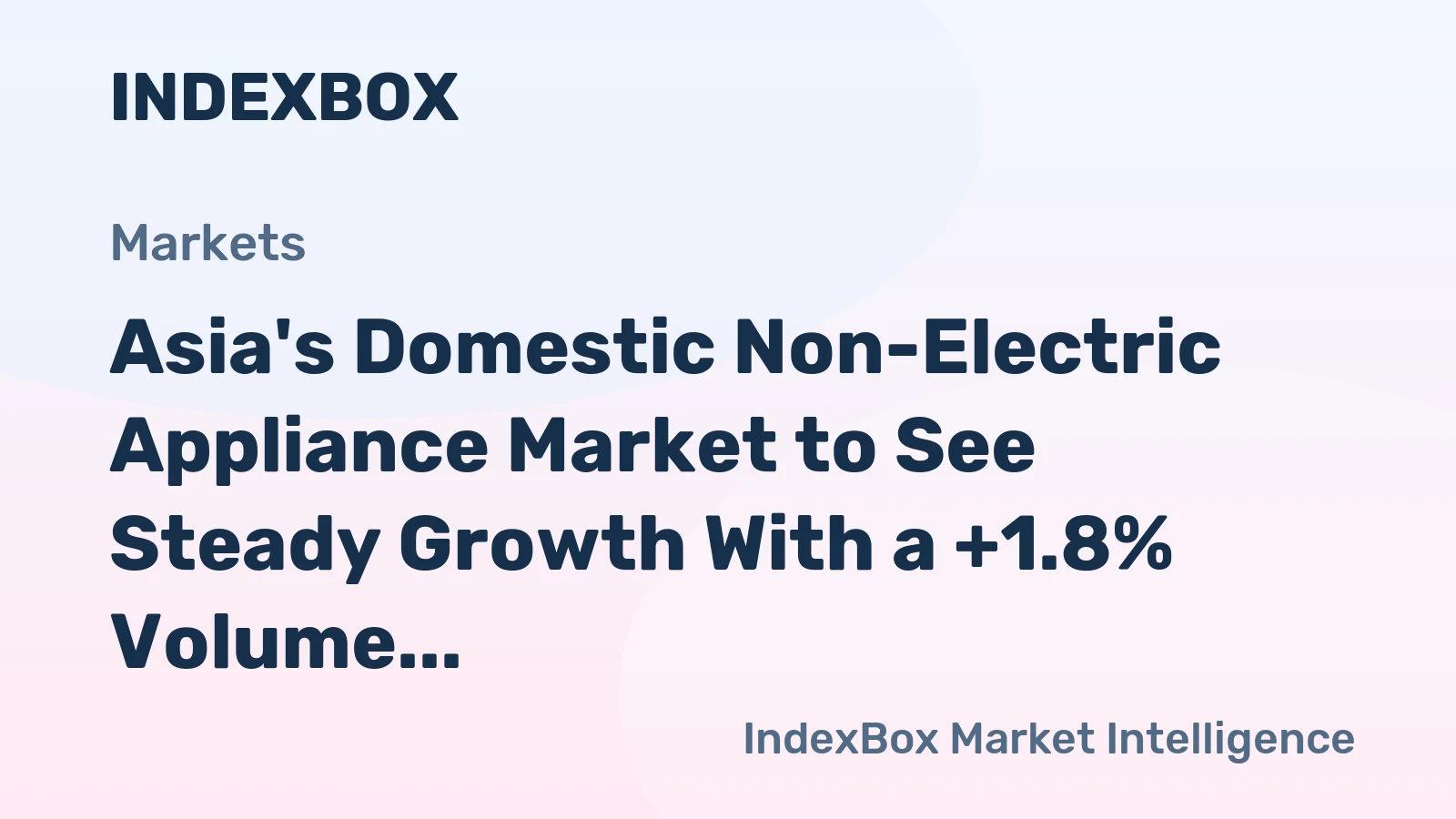 Asia's Domestic Non-Electric Appliance Market to See Steady Growth With a +1.8% Volume CAGR