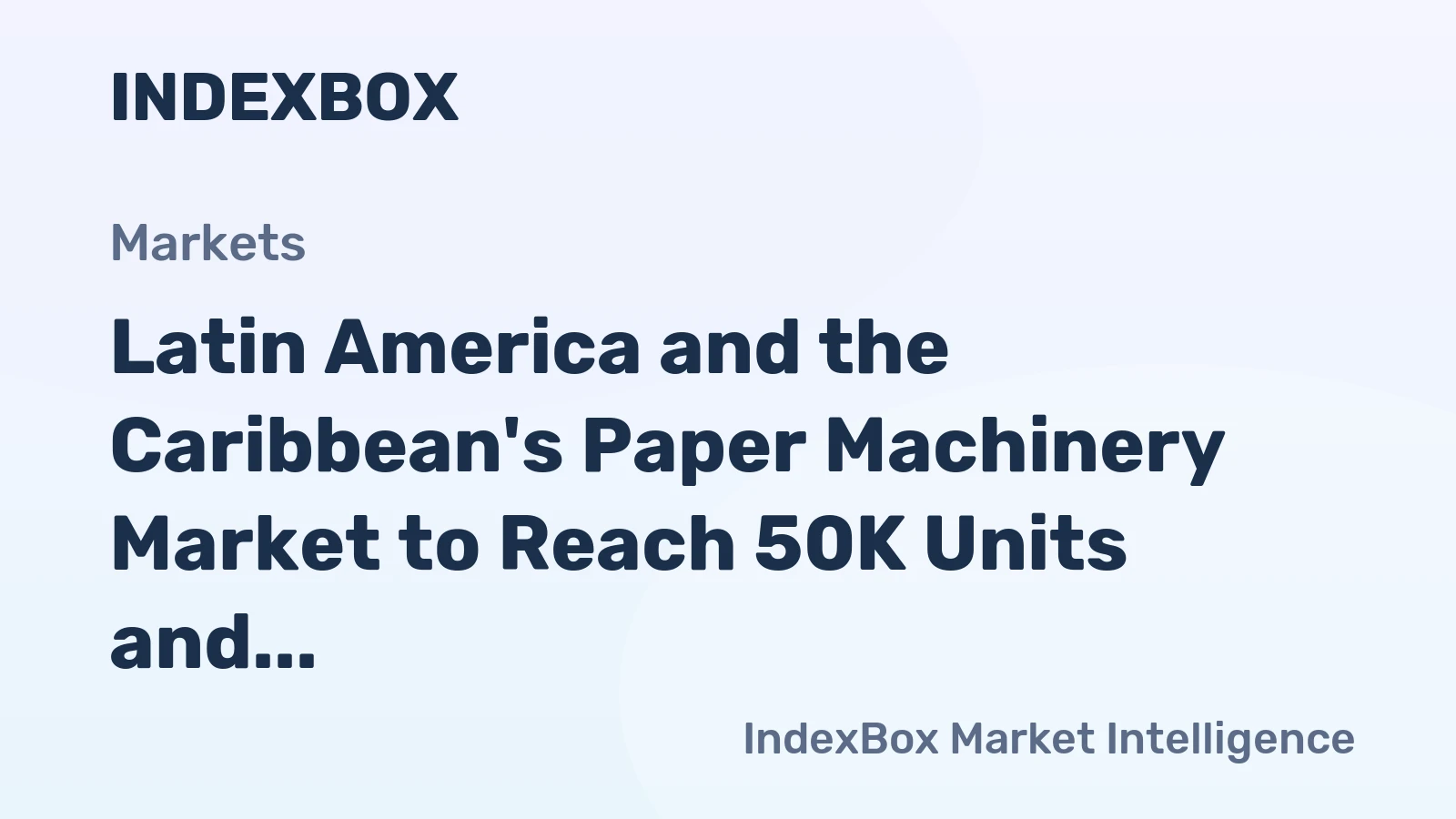 Latin America and the Caribbean's Paper Machinery Market to Reach 50K Units and $831M by 2035