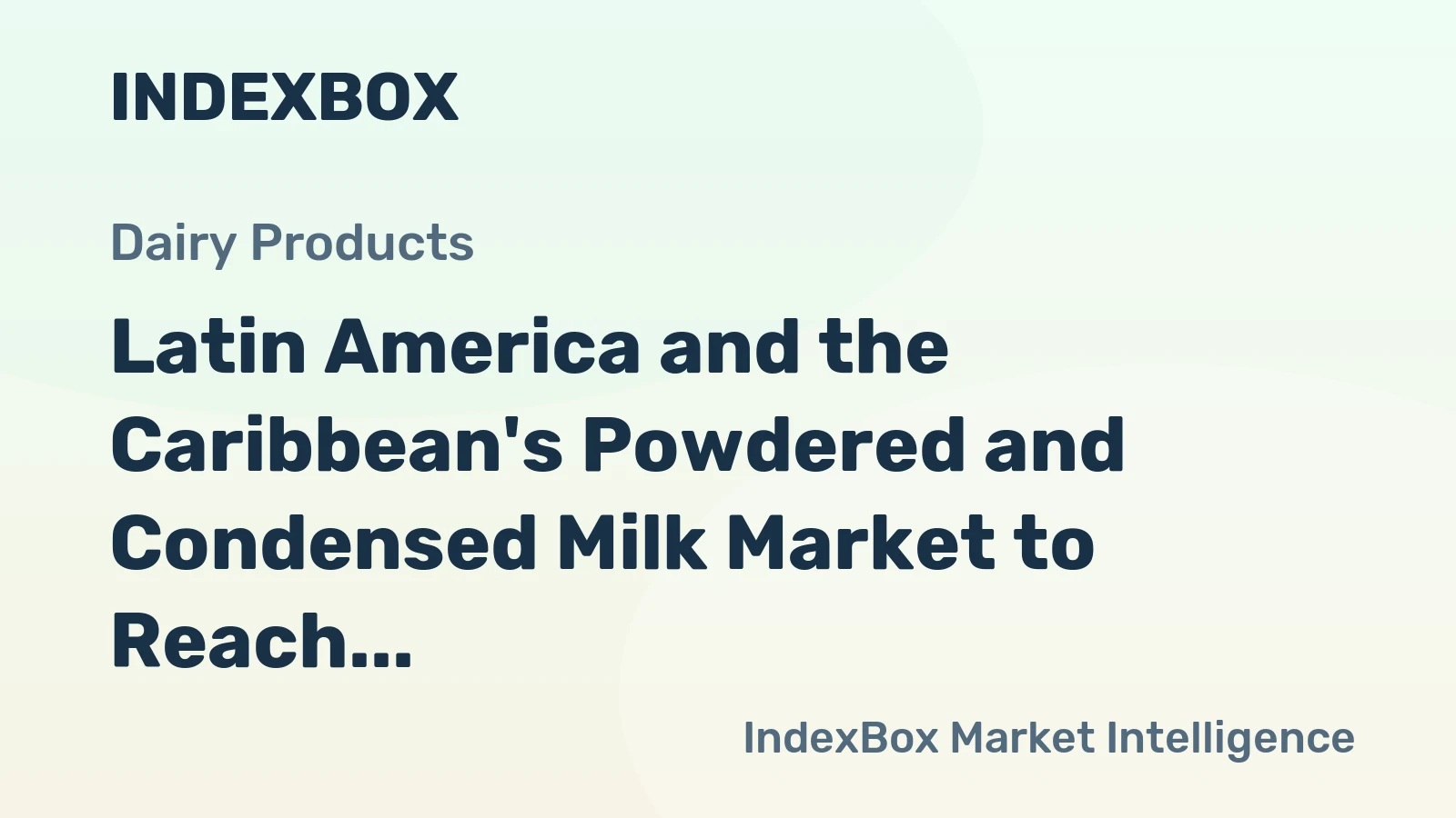 Latin America and the Caribbean's Powdered and Condensed Milk Market to Reach 3M Tons and $10.1B