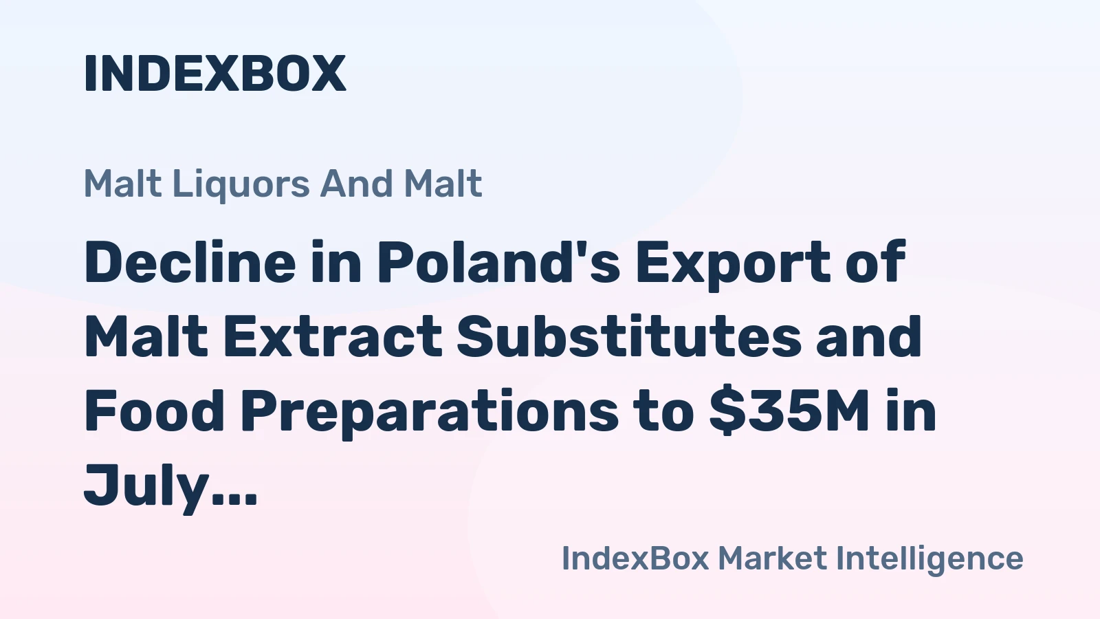 Decline in Poland's Export of Malt Extract Substitutes and Food Preparations to $35M in July 2023