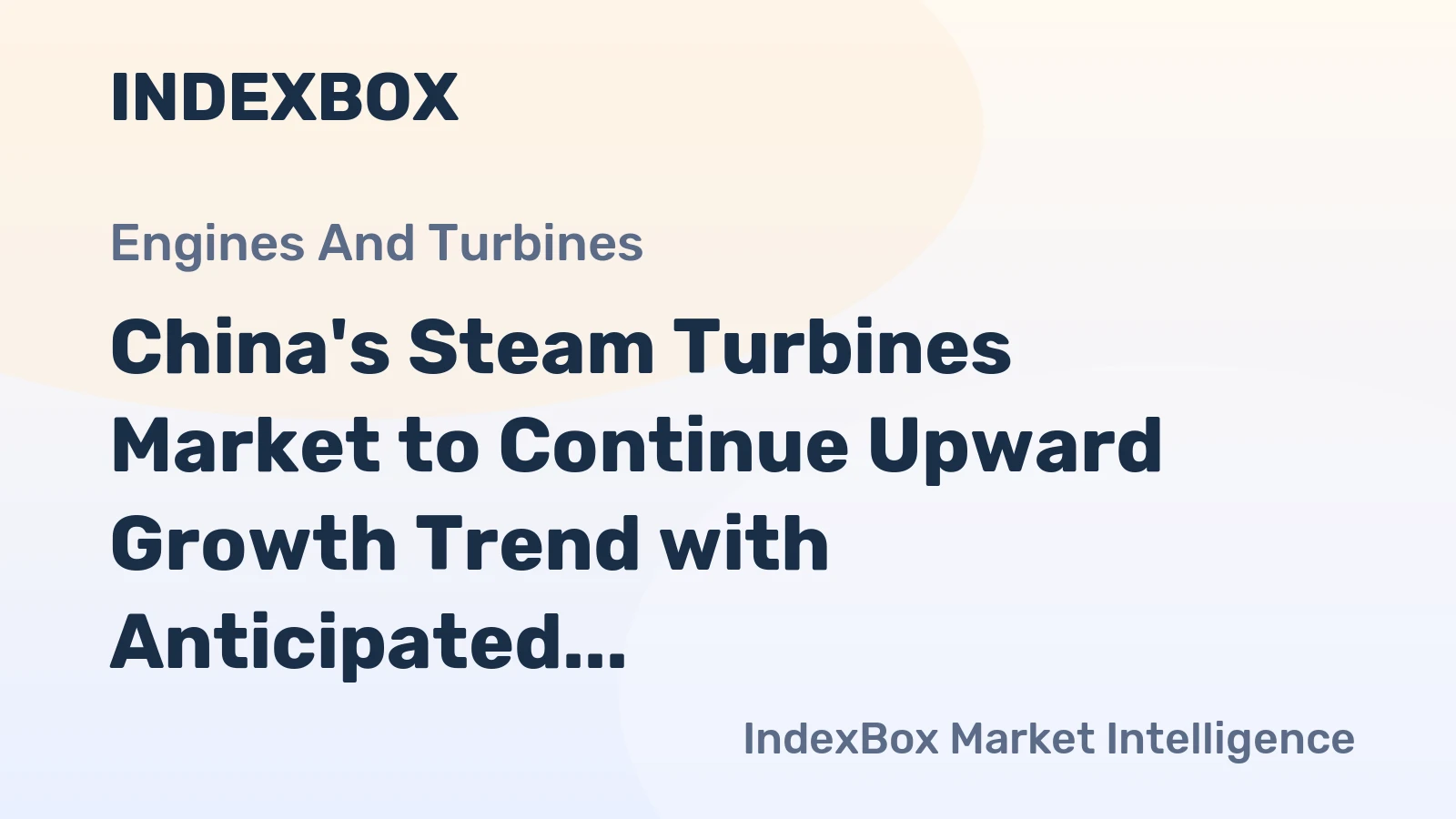 China's Steam Turbines Market to Continue Upward Growth Trend with Anticipated CAGR of +1.5%