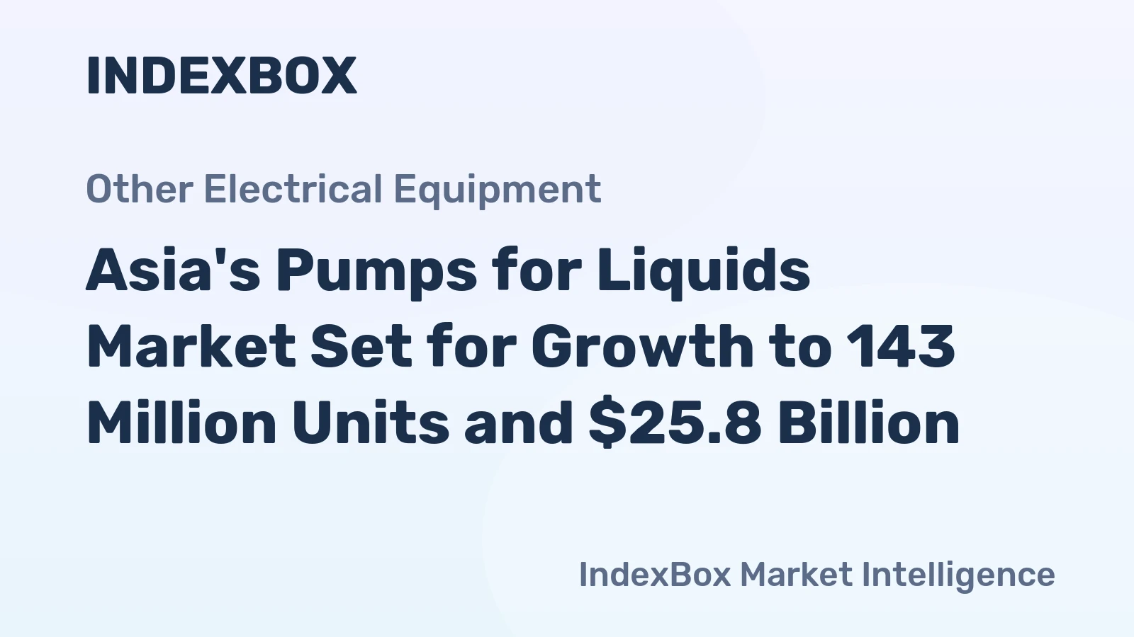 Asia's Pumps for Liquids Market Set for Growth to 143 Million Units and $25.8 Billion