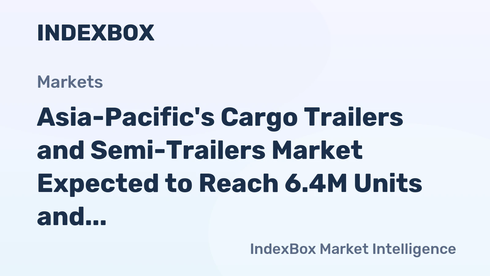 Asia-Pacific's Cargo Trailers and Semi-Trailers Market Expected to Reach 6.4M Units and $25.9B by 2035