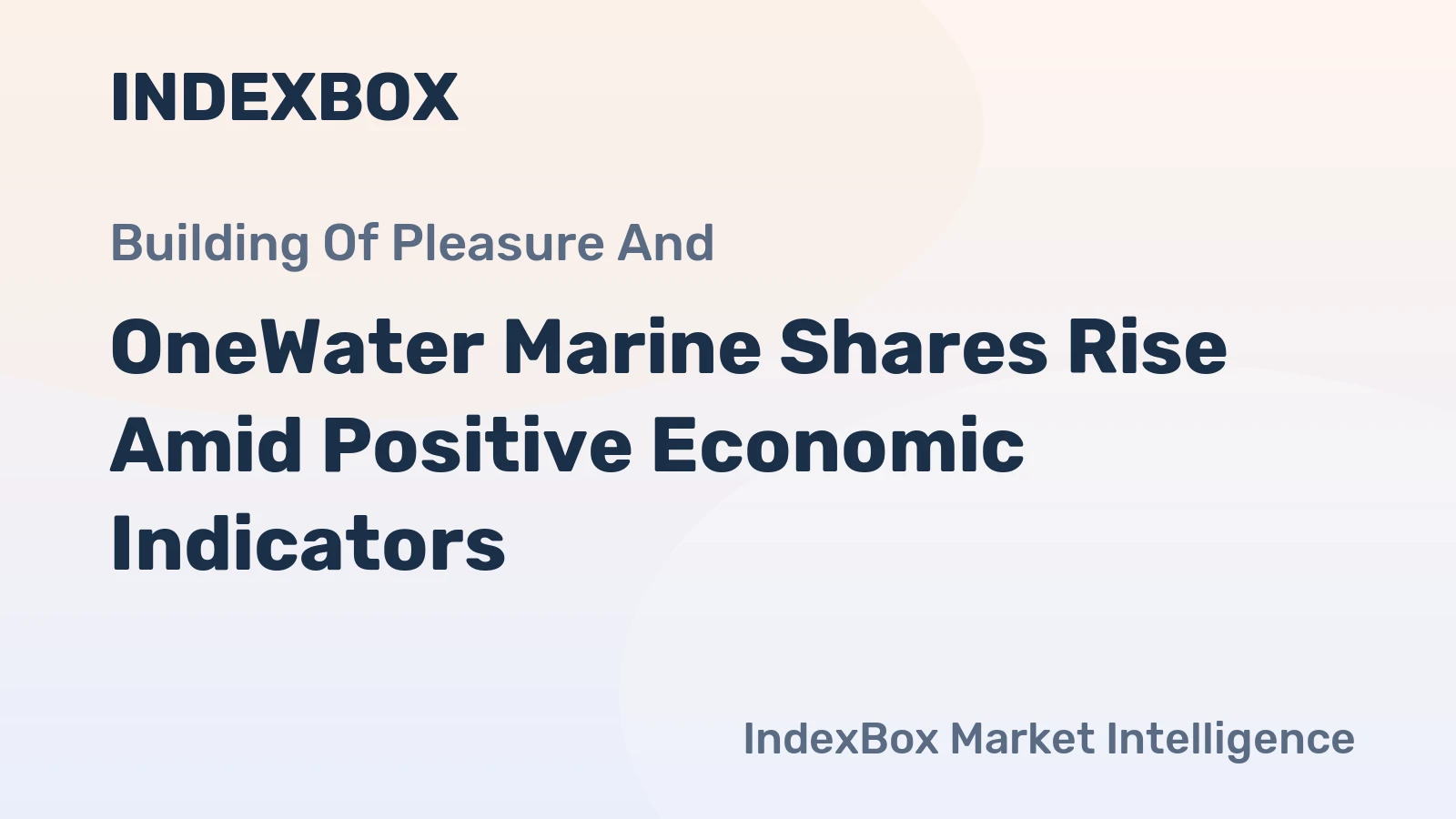 OneWater Marine Shares Rise Amid Positive Economic Indicators