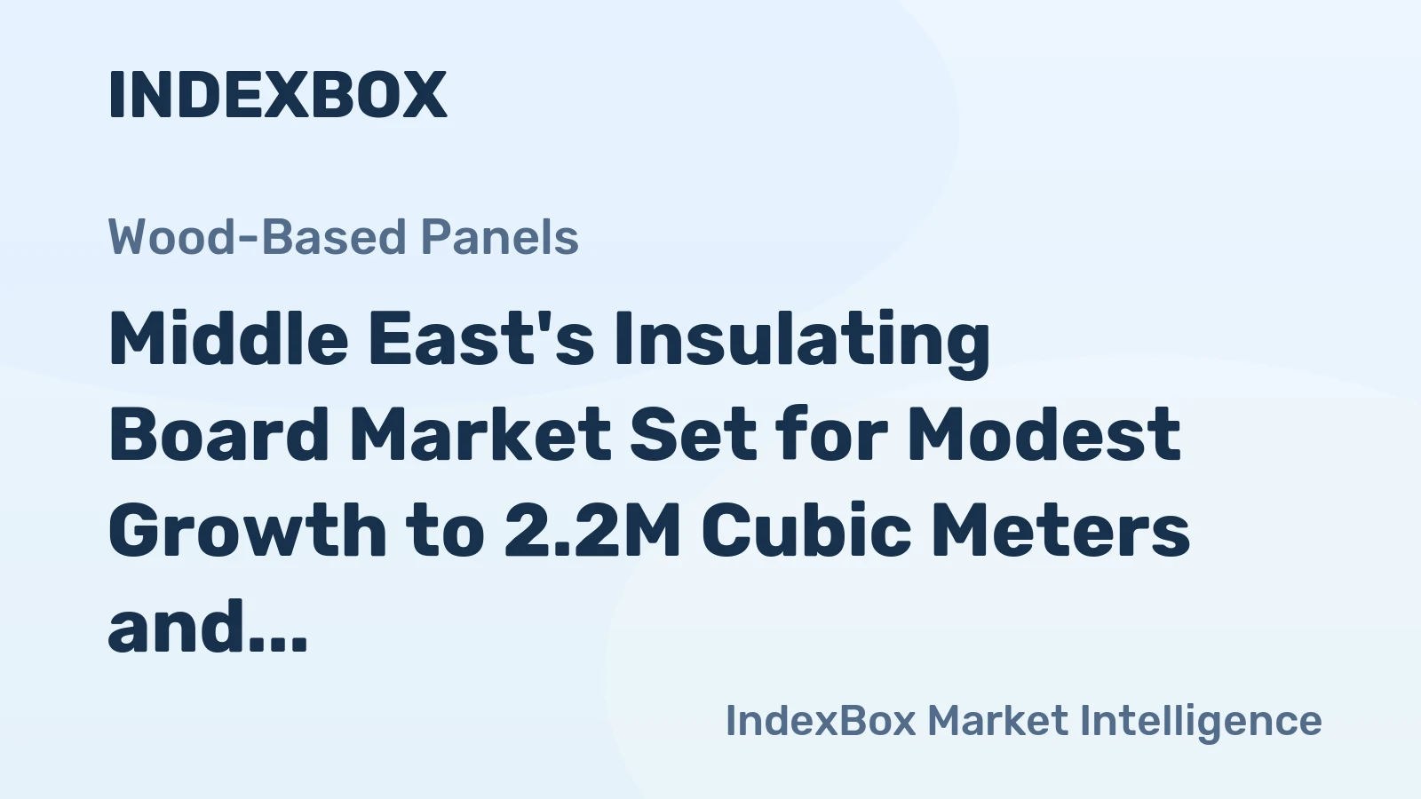 Middle East's Insulating Board Market Set for Modest Growth to 2.2M Cubic Meters and $1.2B in Value