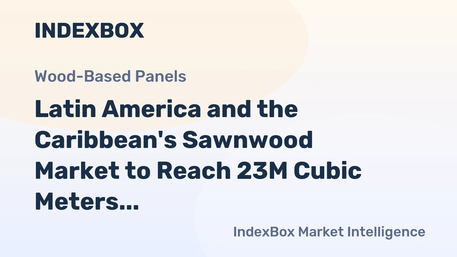 Latin America and the Caribbean's Sawnwood Market to Reach 23M Cubic Meters by 2035