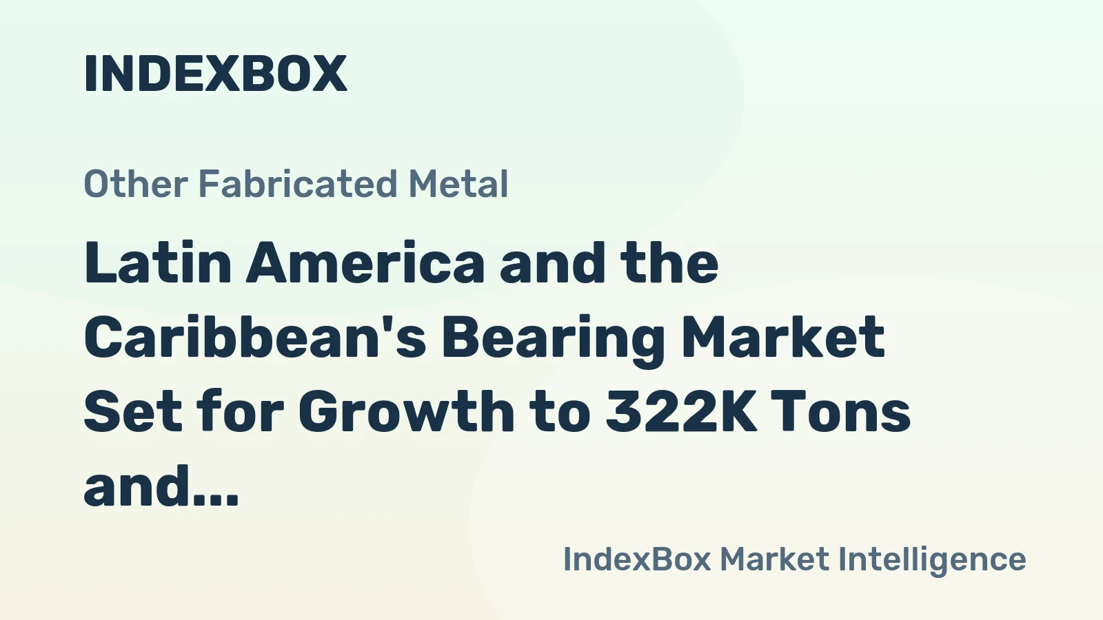 Latin America and the Caribbean's Bearing Market Set for Growth to 322K Tons and $4.8B