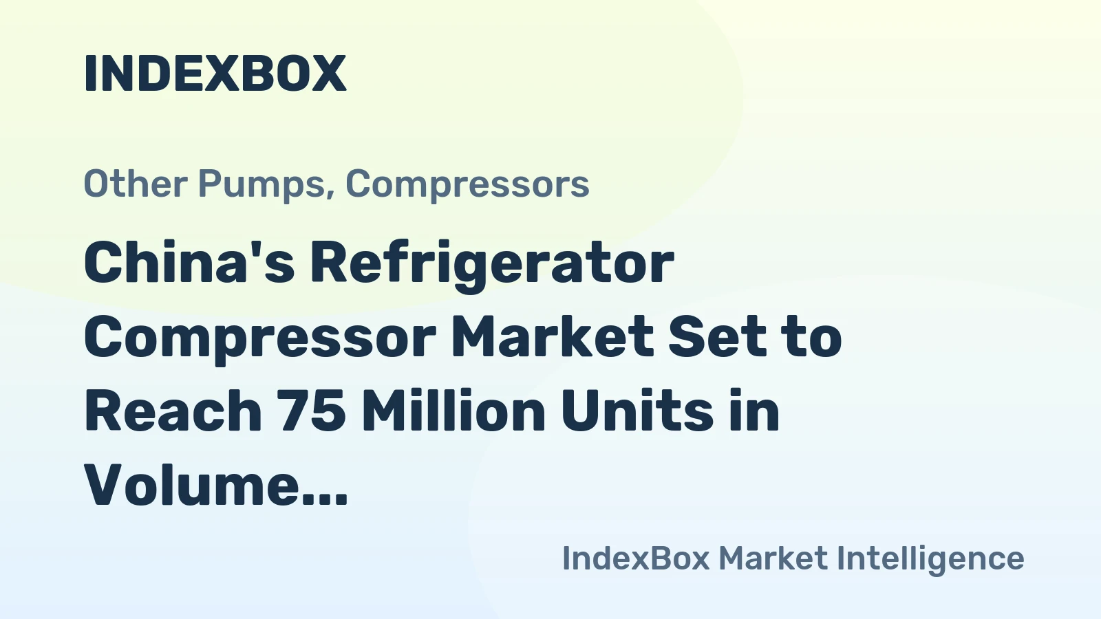 China's Refrigerator Compressor Market Set to Reach 75 Million Units in Volume and $3 Billion in Value