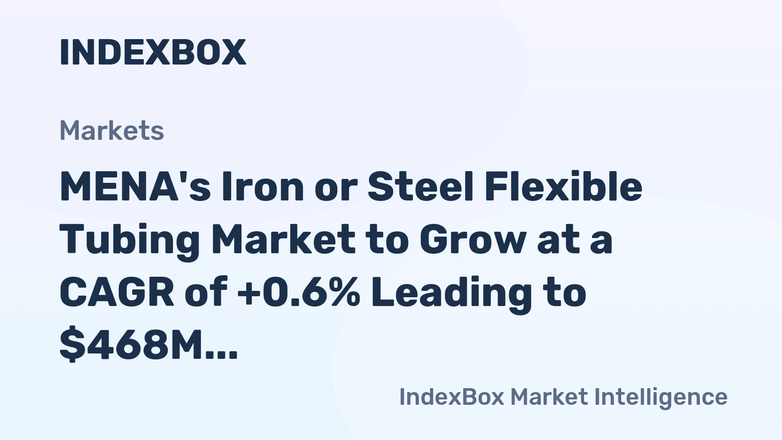 MENA's Iron or Steel Flexible Tubing Market to Grow at a CAGR of +0.6% Leading to $468M Value by 2035