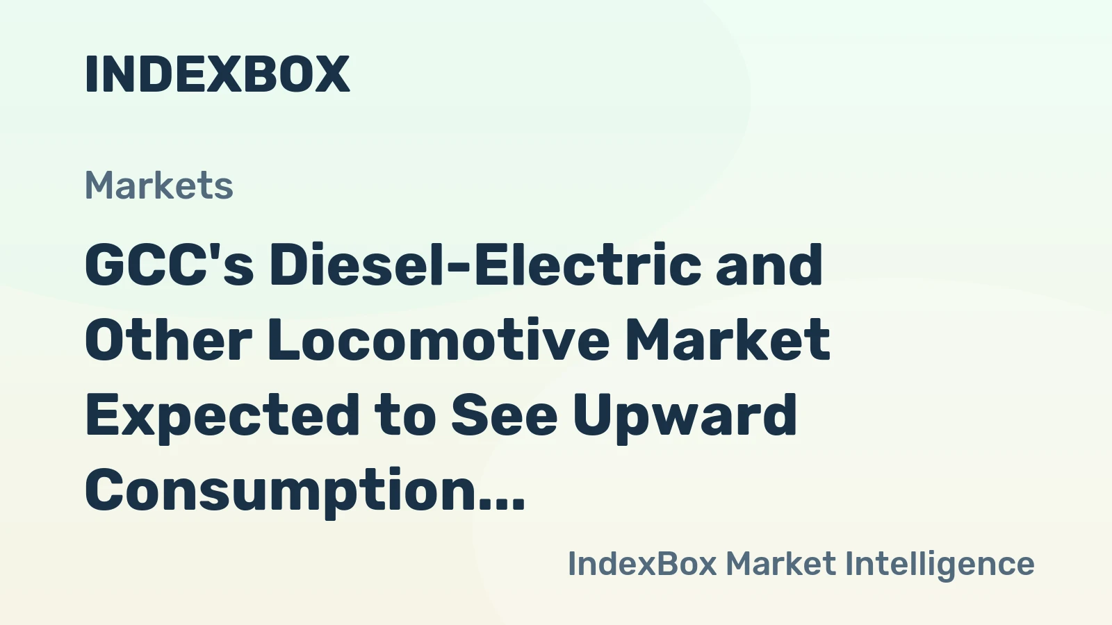 GCC's Diesel-Electric and Other Locomotive Market Expected to See Upward Consumption Trend with Market Volume Reaching 53 Units and Value of $130M by 2035