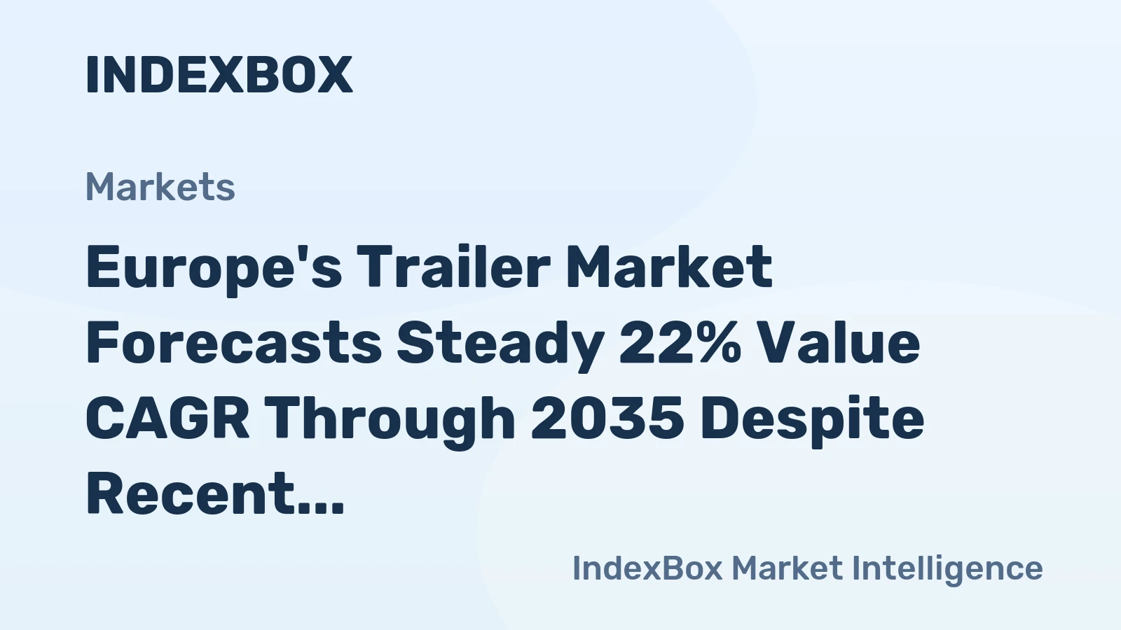 Europe's Trailer Market Forecasts Steady 22% Value CAGR Through 2035 Despite Recent Contraction