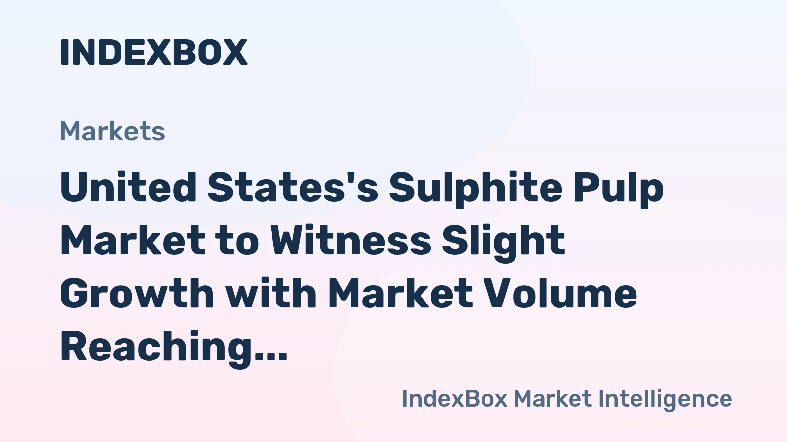 United States's Sulphite Pulp Market to Witness Slight Growth with Market Volume Reaching 772K Tons and Market Value Reaching $711M by 2035