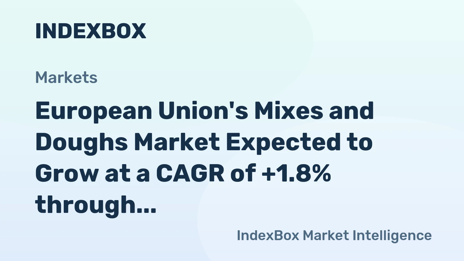 European Union's Mixes and Doughs Market Expected to Grow at a CAGR of +1.8% through 2035, Reaching $7.1B in Value