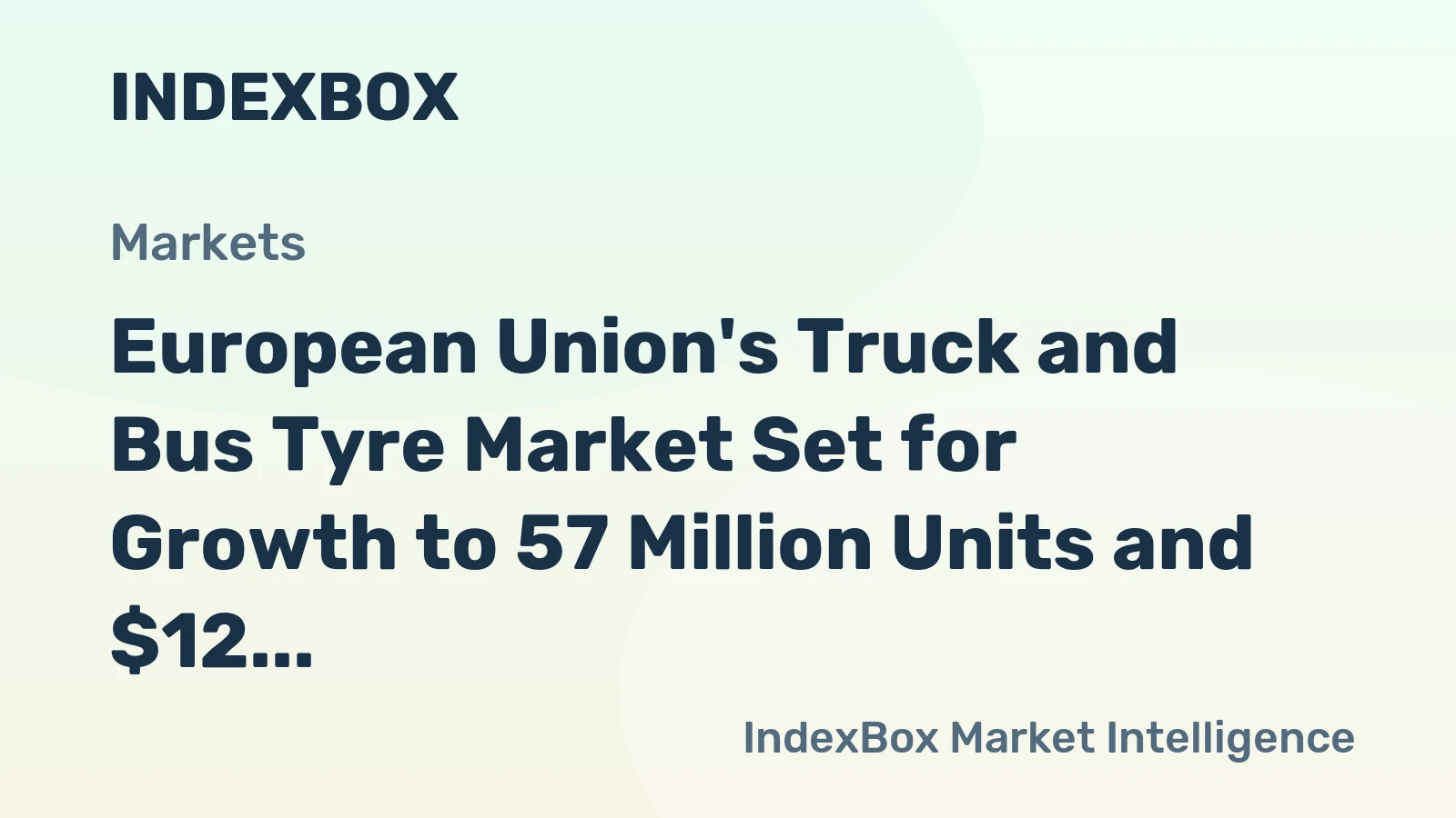 European Union's Truck and Bus Tyre Market Set for Growth to 57 Million Units and $12 Billion in Value