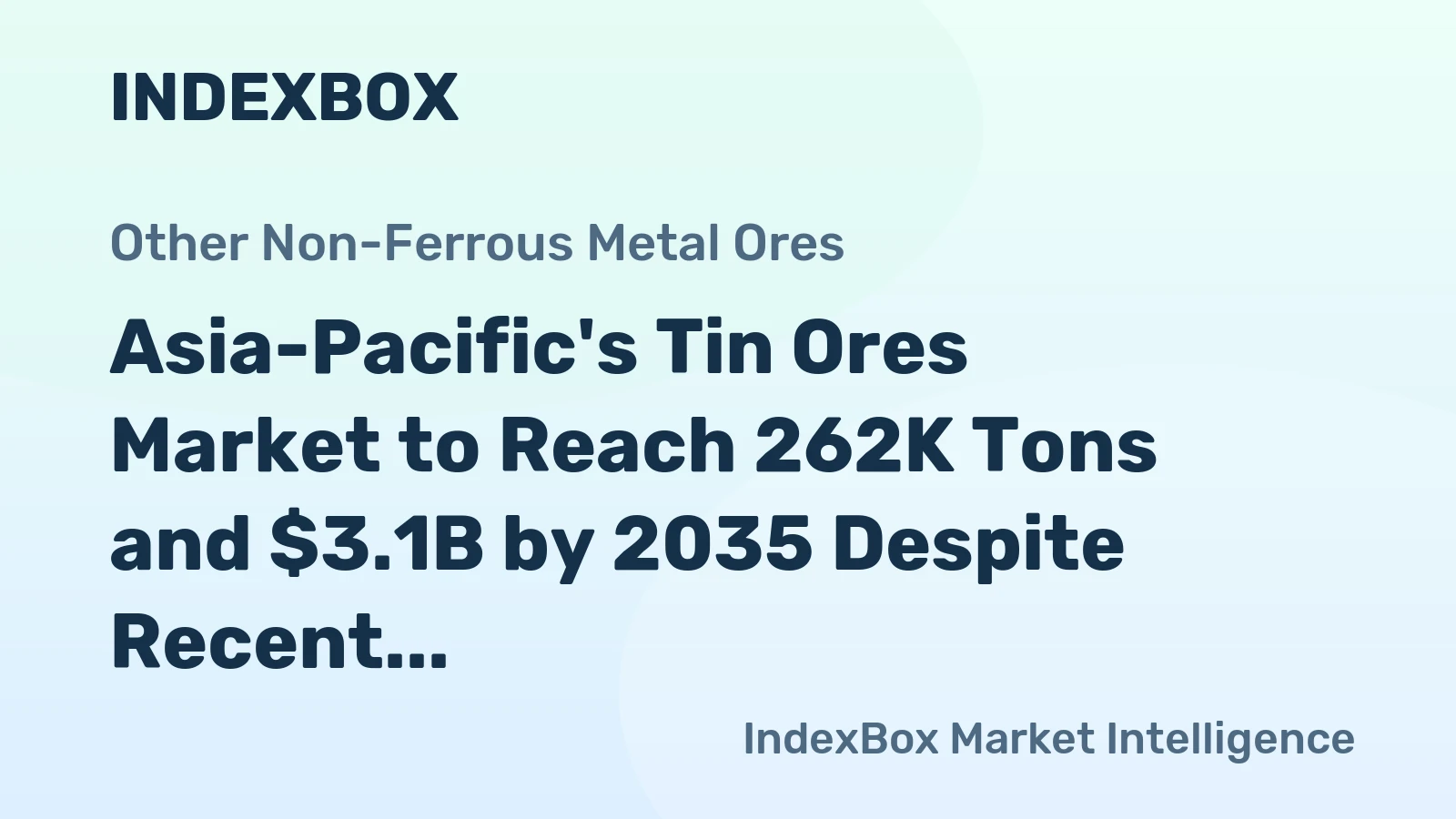 Asia-Pacific's Tin Ores Market to Reach 262K Tons and $3.1B by 2035 Despite Recent Contraction
