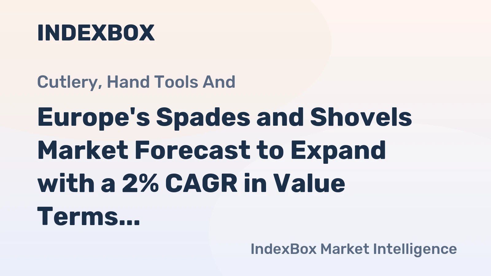 Europe's Spades and Shovels Market Forecast to Expand with a 2% CAGR in Value Terms