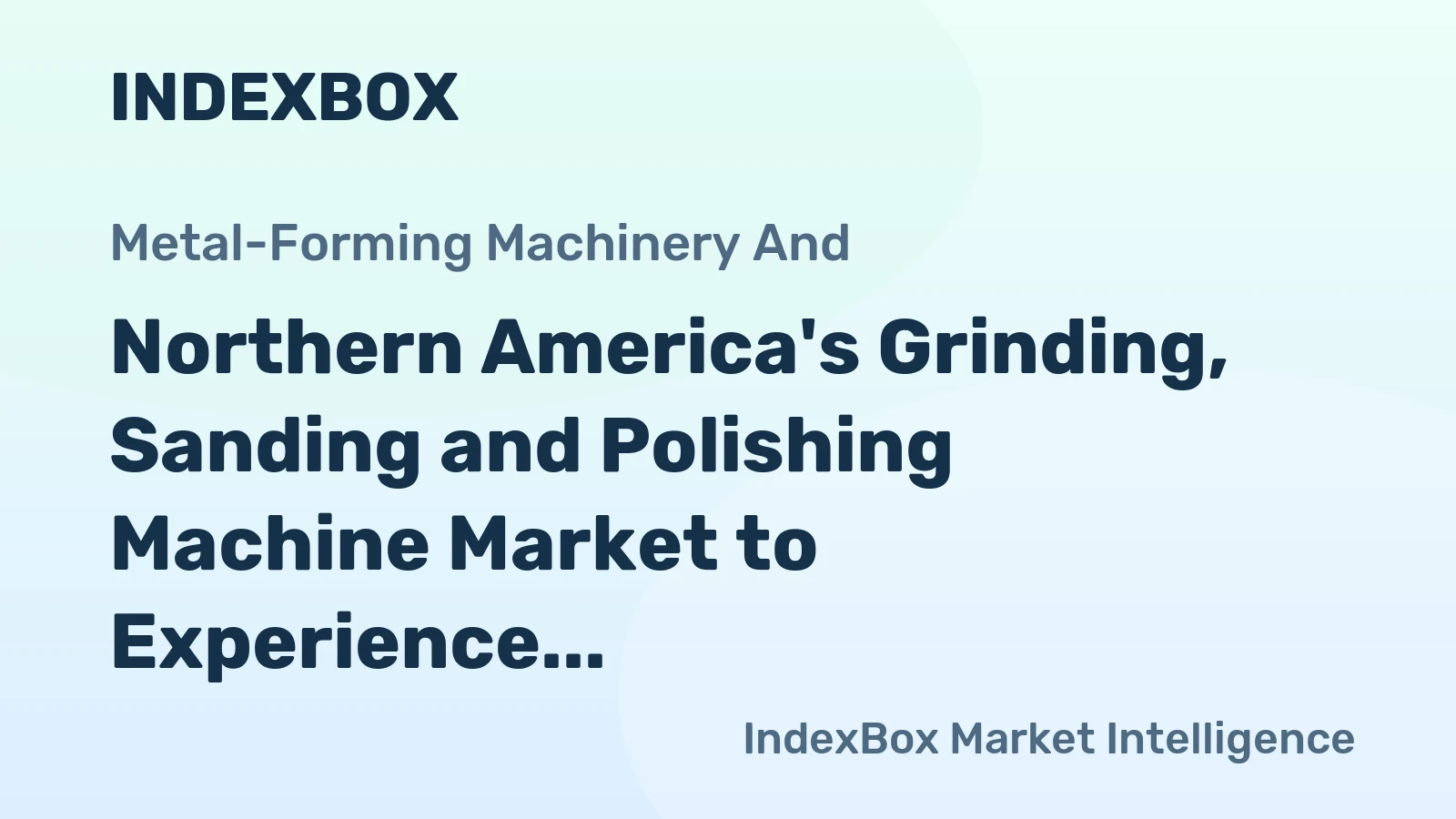 Northern America's Grinding, Sanding and Polishing Machine Market to Experience Modest Growth with CAGR of +0.6%